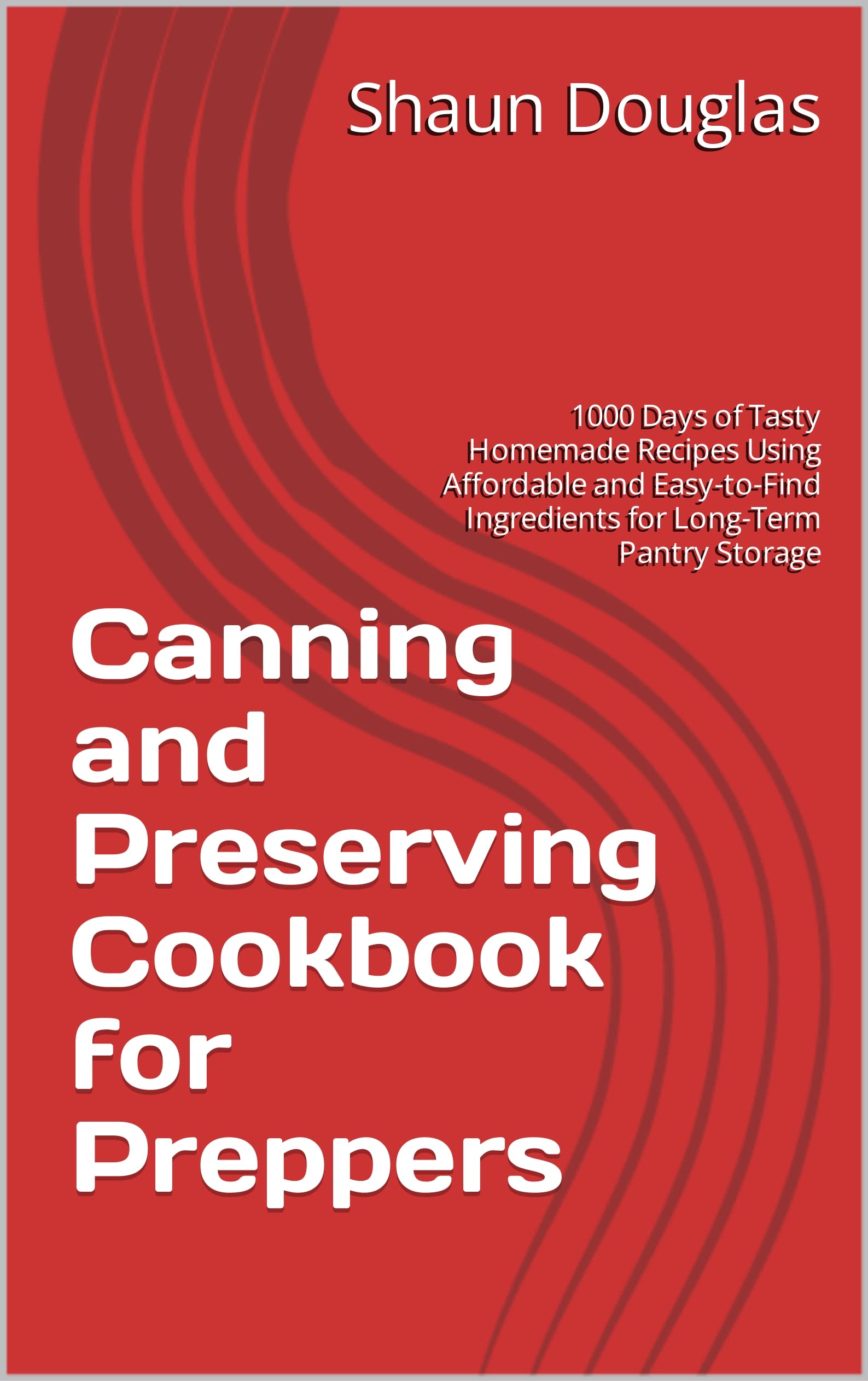 Canning and Preserving Cookbook for Preppers: 1500 Days of Tasty and ...