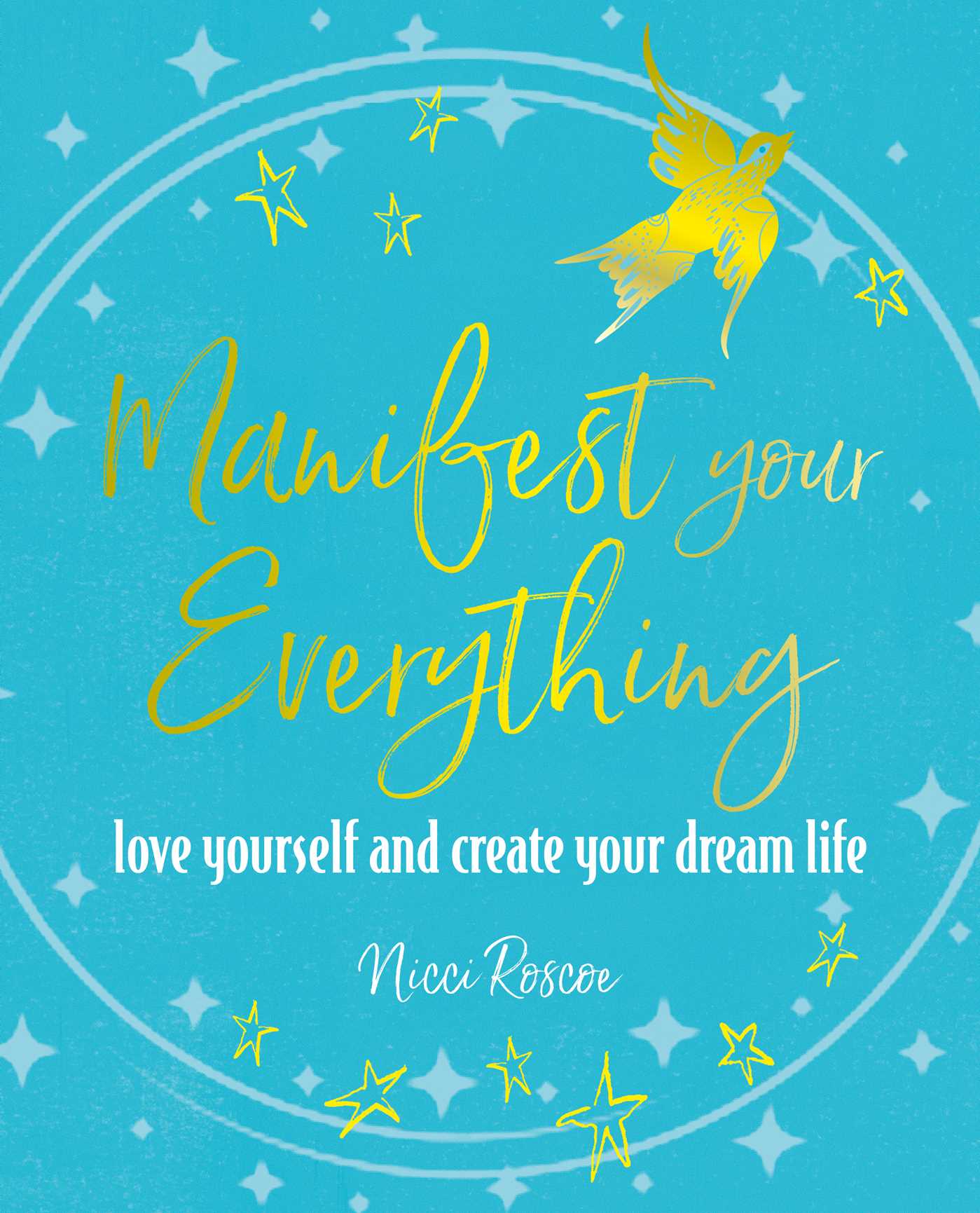 Manifest Your Everything: Love yourself and create your dream life by ...