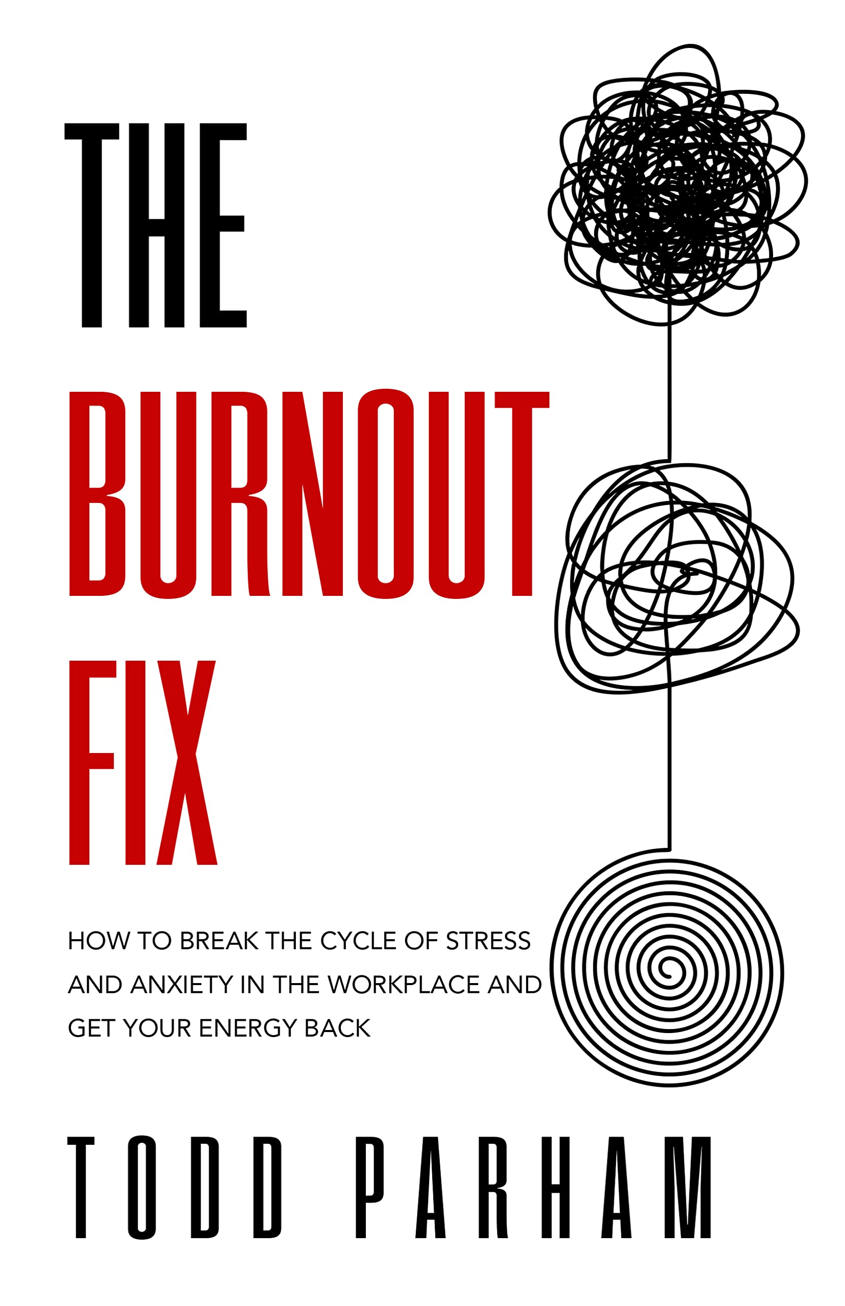 The Burnout Fix: How To Break The Cycle of Stress and Anxiety in The ...