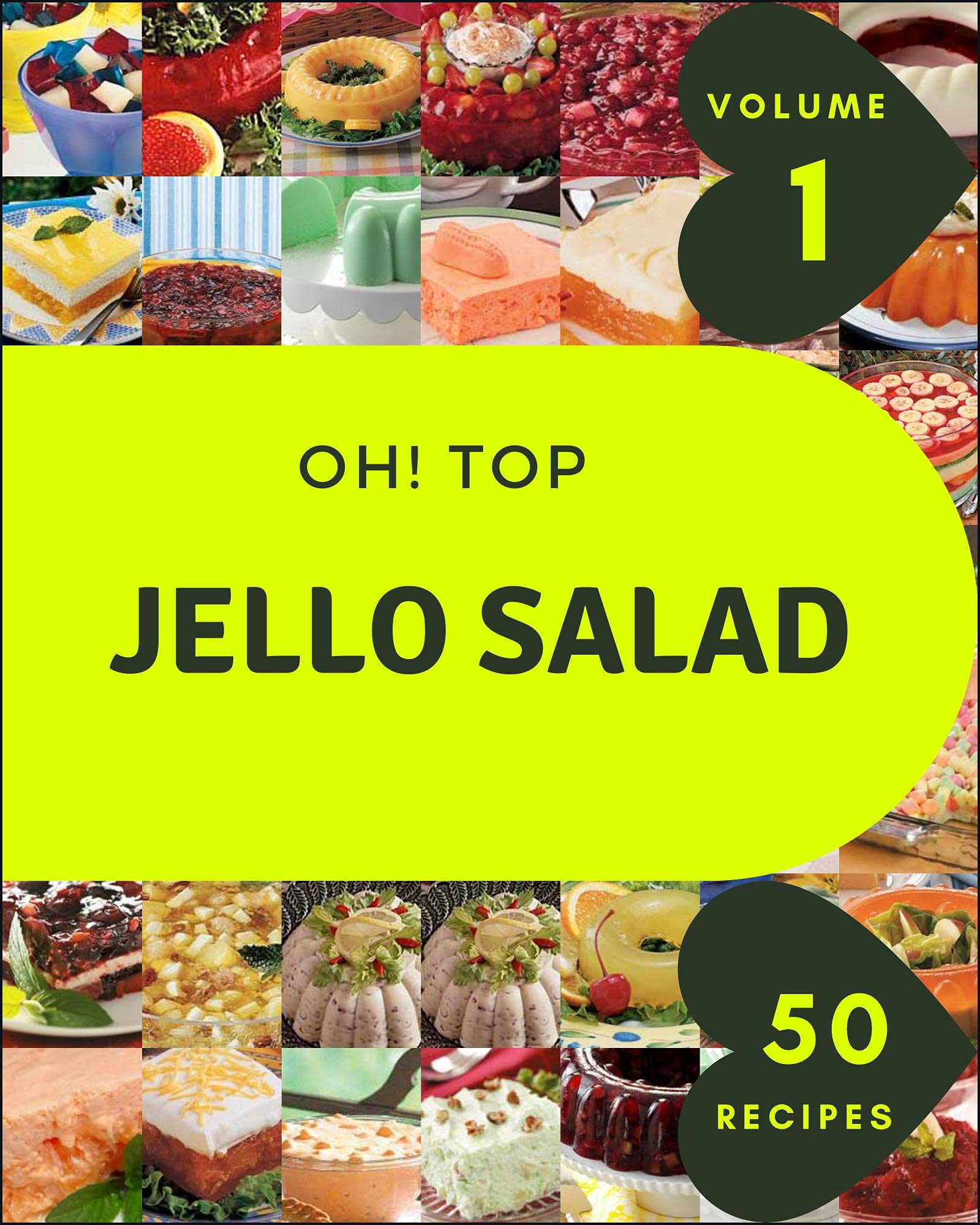 Oh! Top 50 Jello Salad Recipes Volume 1: An Inspiring Jello Salad ...