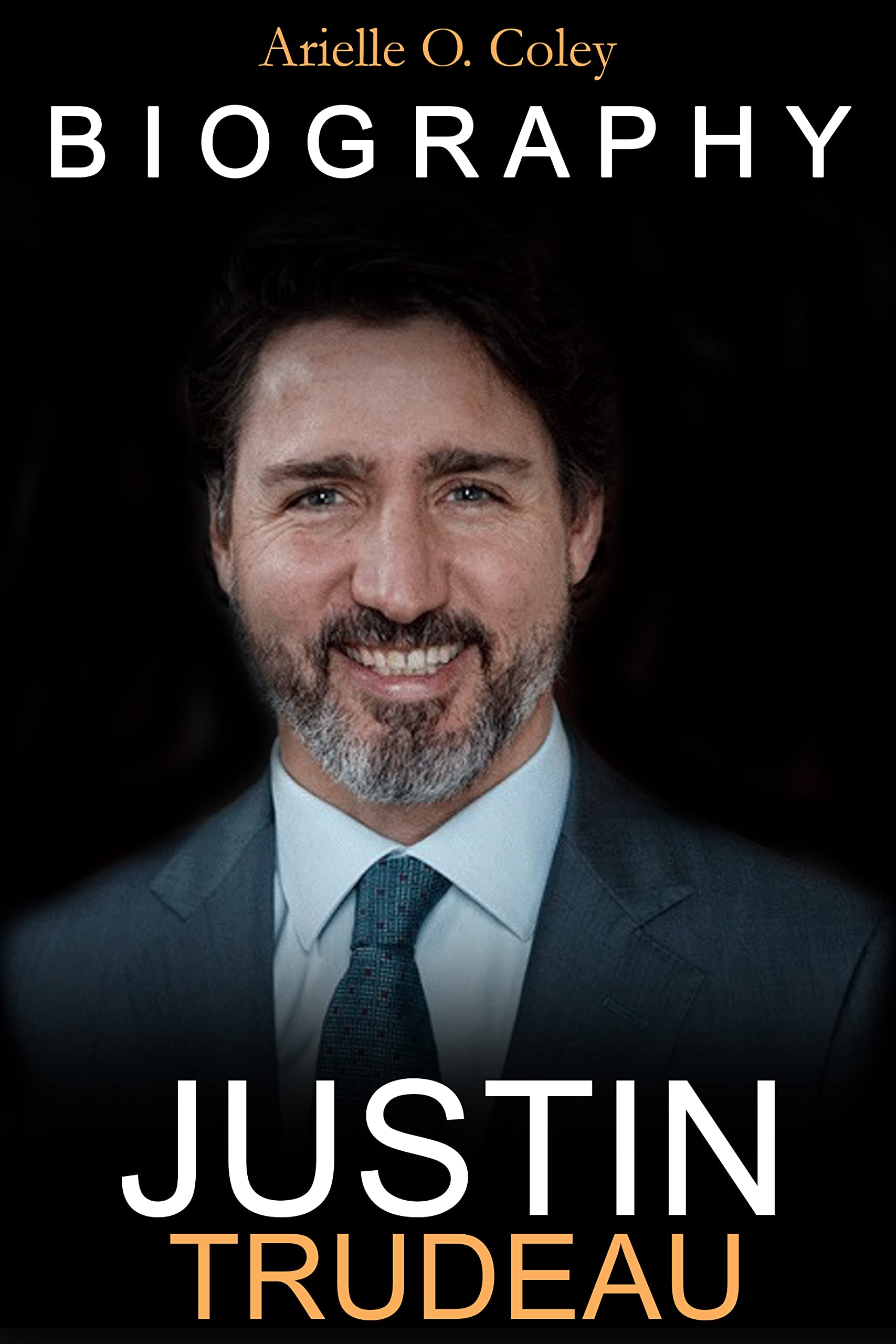 Justin Trudeau: The Inspirational Biography & Political Career of the ...