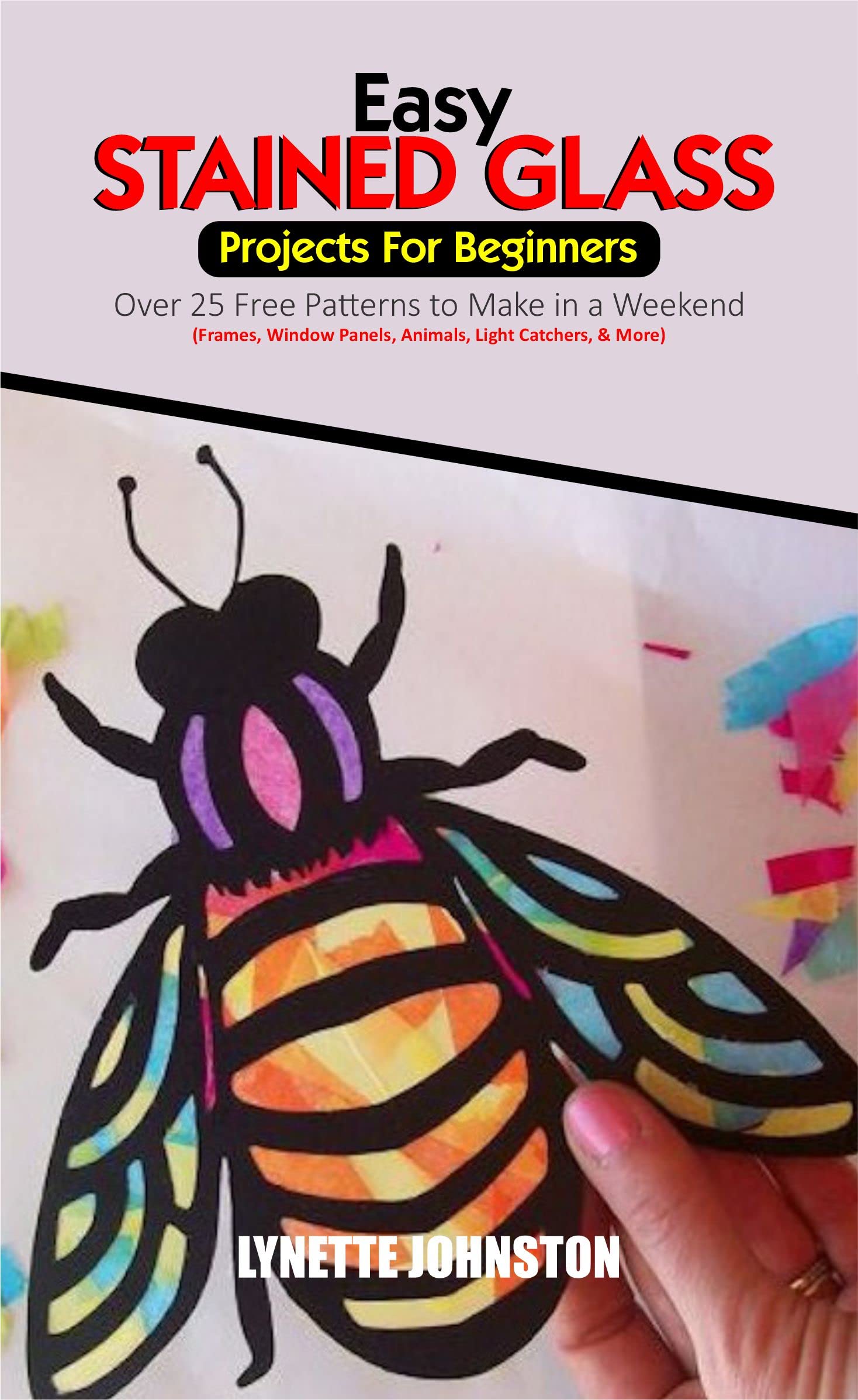 EASY STAINED GLASS PROJECTS FOR BEGINNERS: Friendly Tutorials & a Step ...