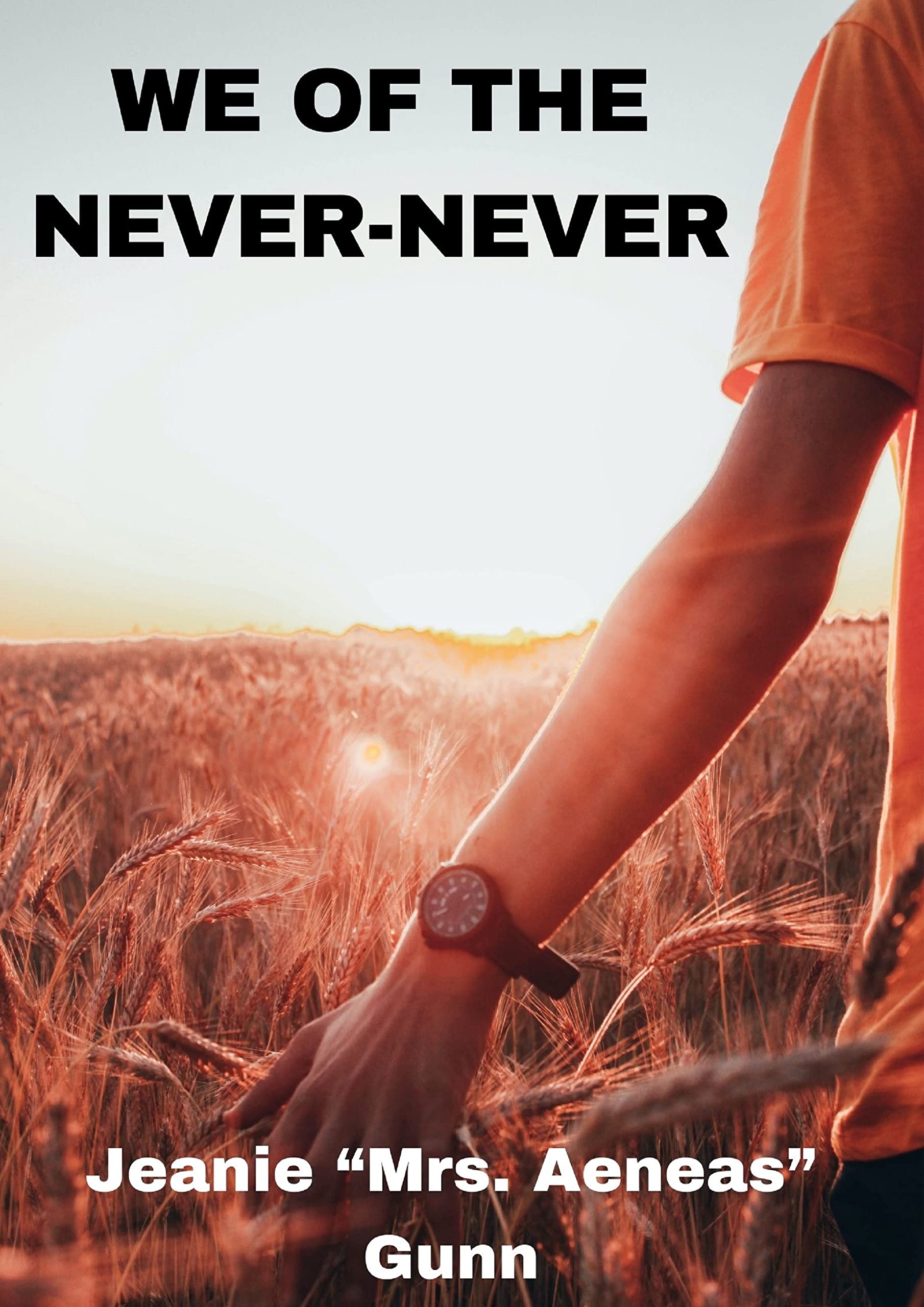 We Of The Never-Never (ANNOTATED) by Jeanie “Mrs. Aeneas” Gunn | Goodreads