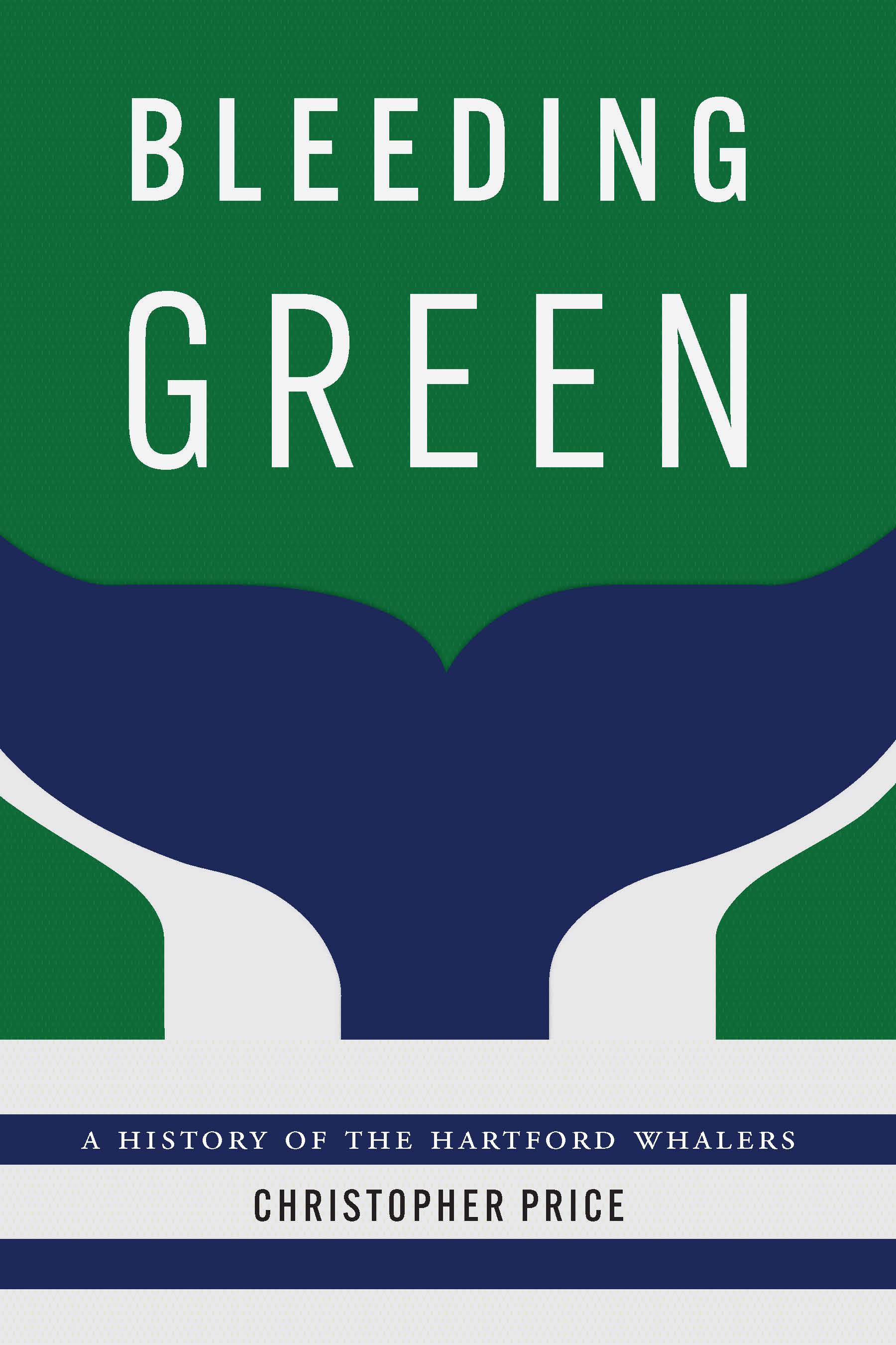 Bleeding Green: A History of the Hartford Whalers by Christopher Price ...