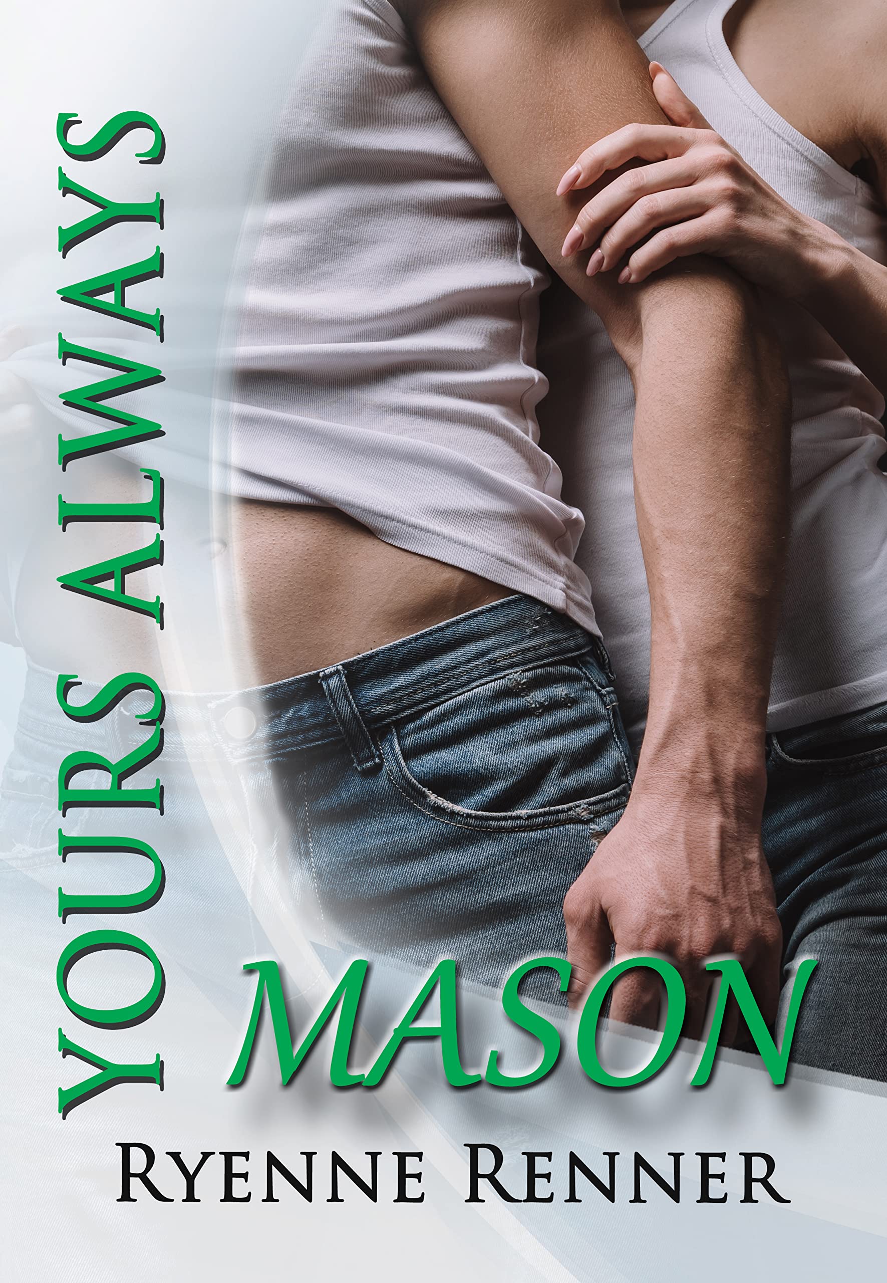 Yours Always, Mason: Yours Always: book 1 by Ryenne Renner | Goodreads