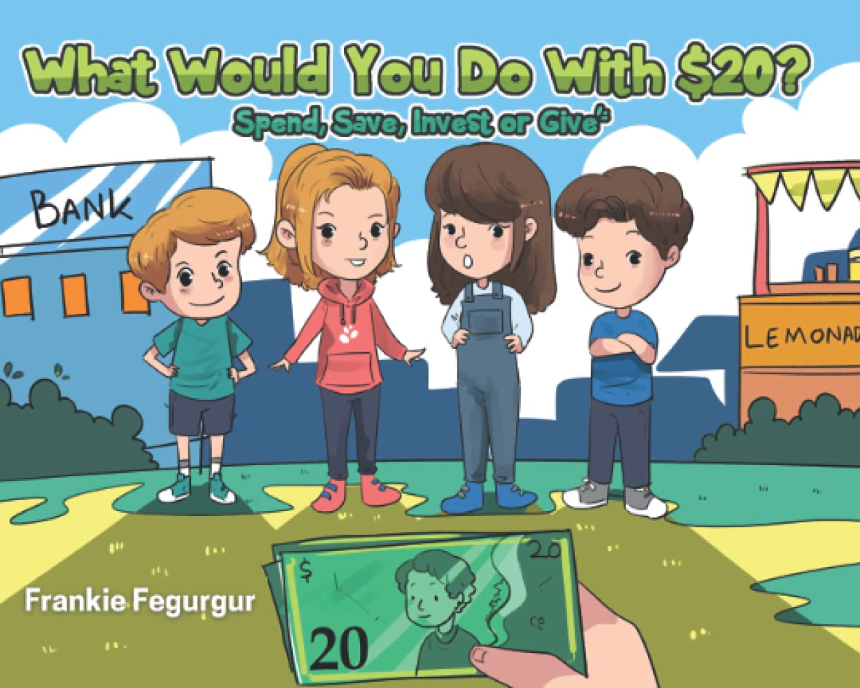 What Would You Do With $20?: Spend, Save, Invest or Give by Frankie ...