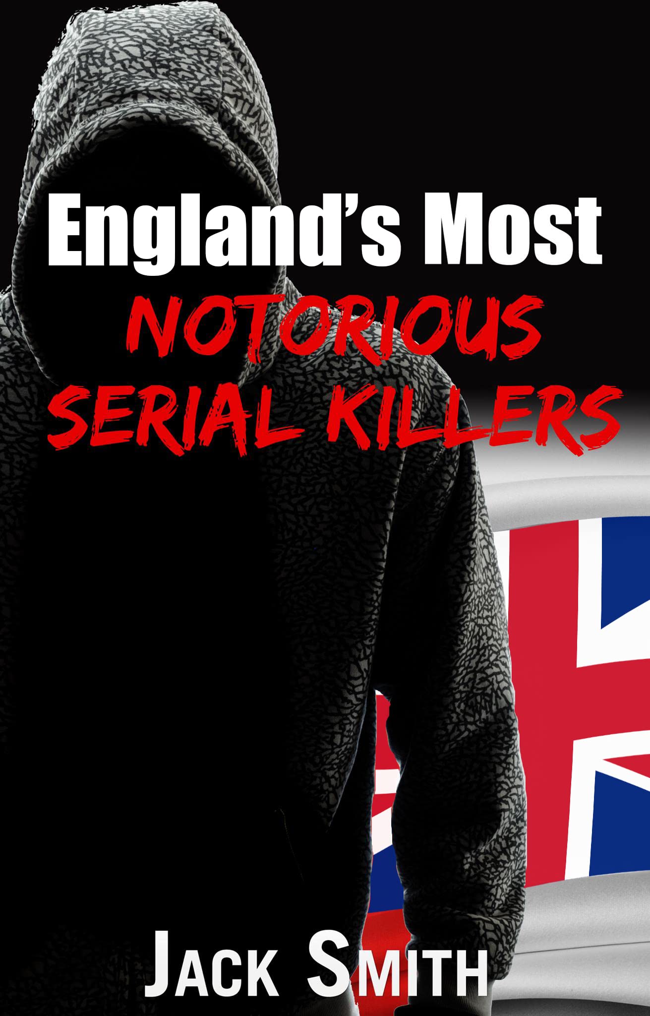 England's Most Notorious Serial Killers by Jack Smith | Goodreads