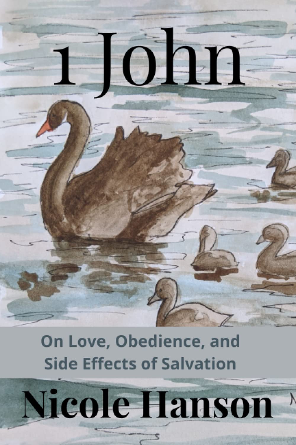 1 John: On Love, Obedience, and Side Effects of Salvation by Nicole ...