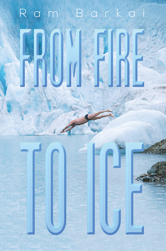 From Fire to Ice by Ram Barkai | Goodreads