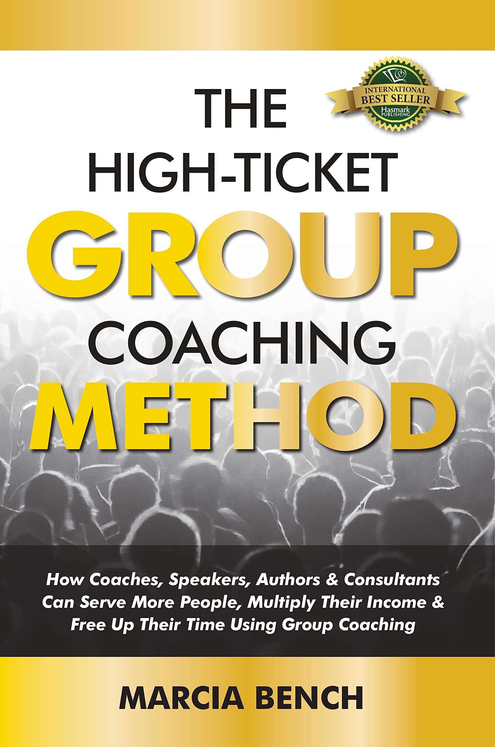 The High-Ticket Group Coaching Method : How Coaches, Speakers, Authors ...