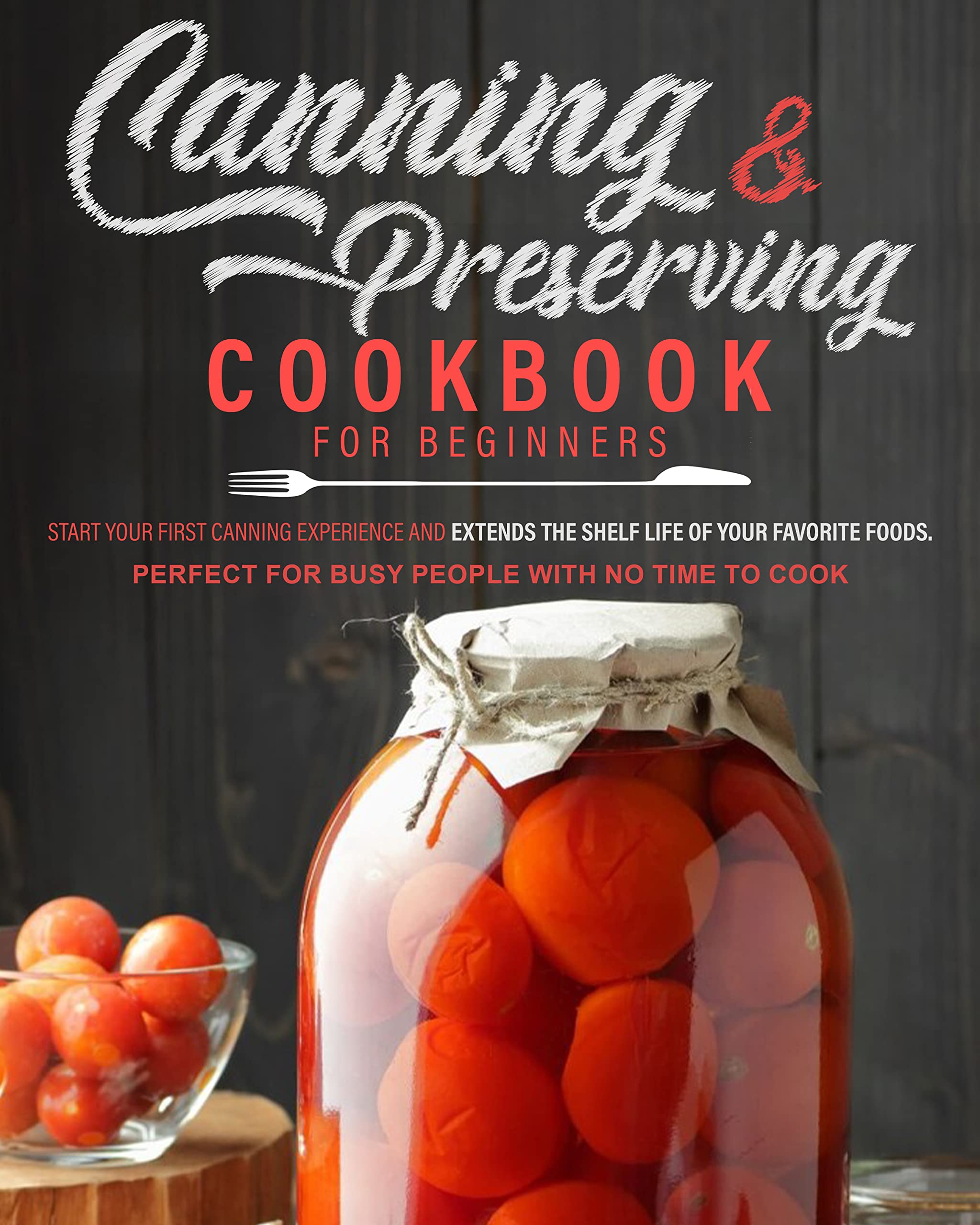 Canning & Preserving Cookbook for Beginners: Start your First Canning ...