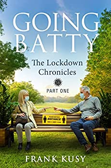 Going Batty: The Lockdown Chronicles by Frank Kusy | Goodreads