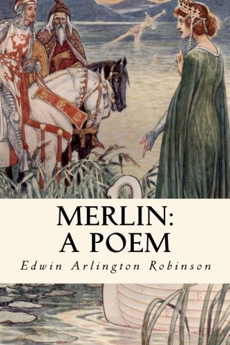 Merlin: A Poem by Edwin Arlington Robinson | Goodreads