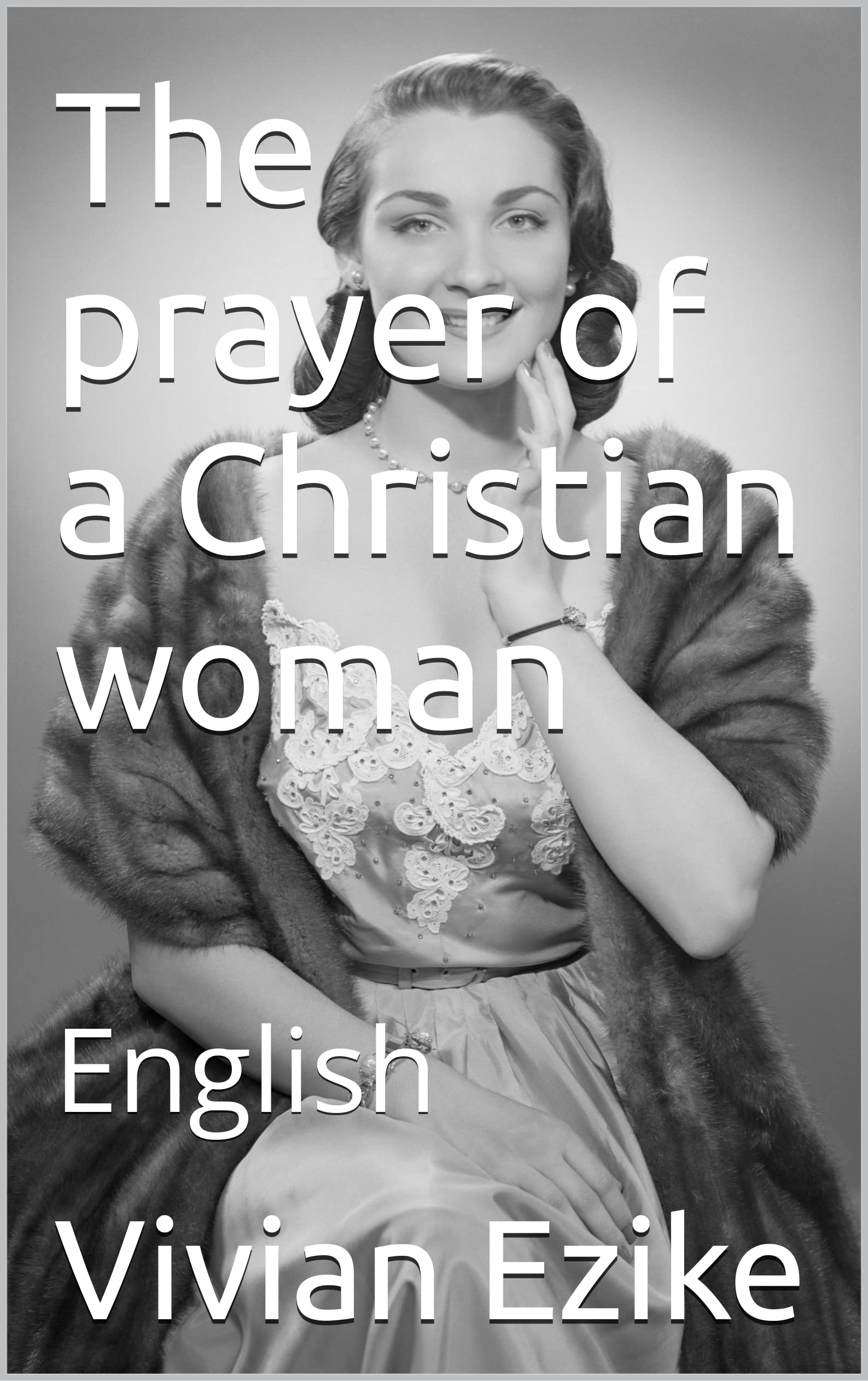 The Prayer Of A Christian Woman English By Vivian Ezike Goodreads the-prayer-of-a-christian-woman-english-by-vivian-ezike-goodreads