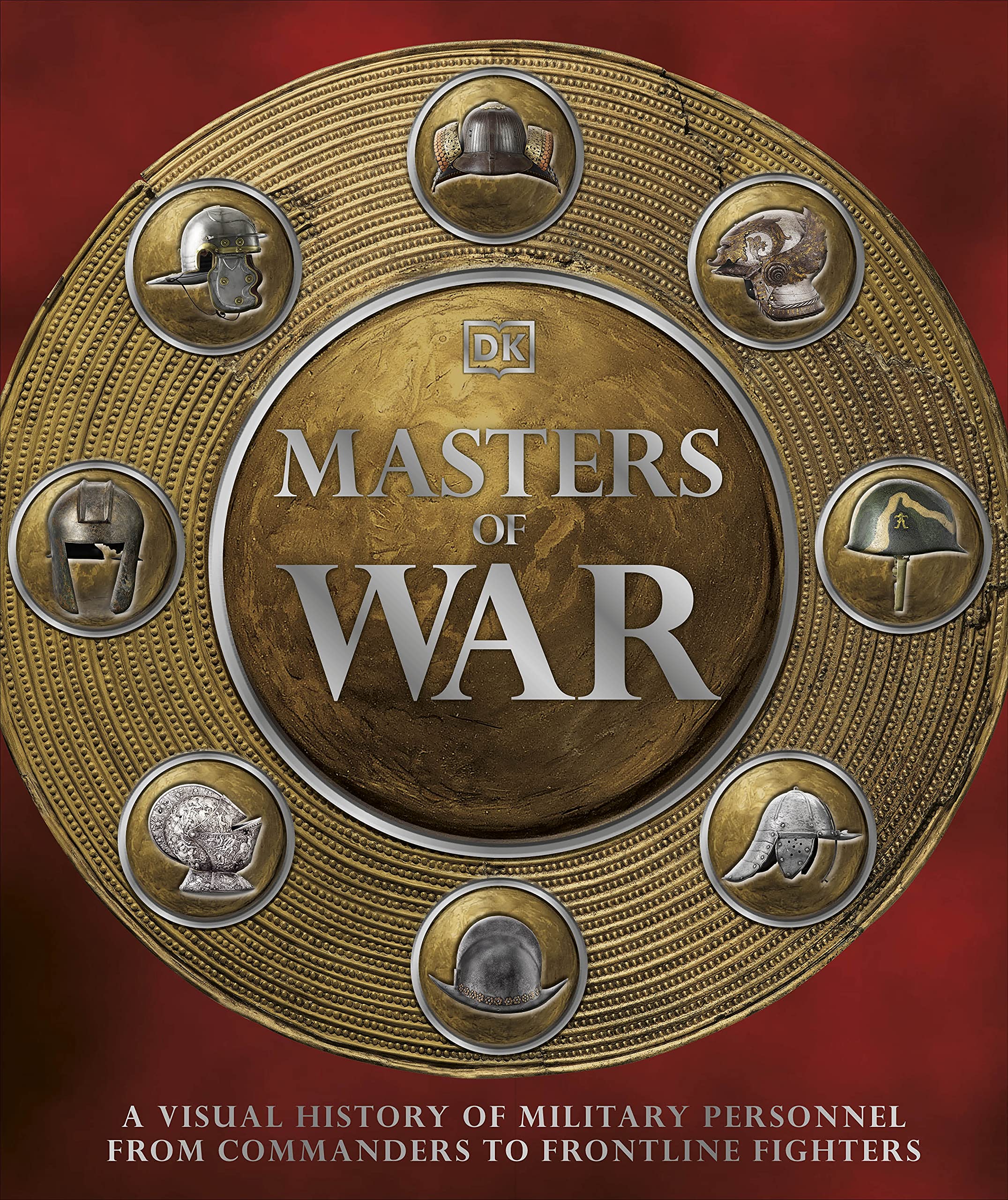 Masters of War: A Visual History of Military Personnel from Commanders ...
