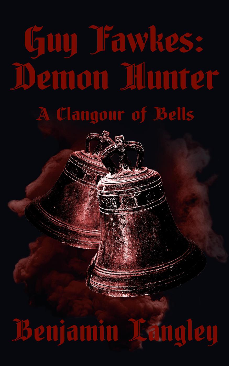 Guy Fawkes: Demon Hunter - A Clangour of Bells by Benjamin Langley ...