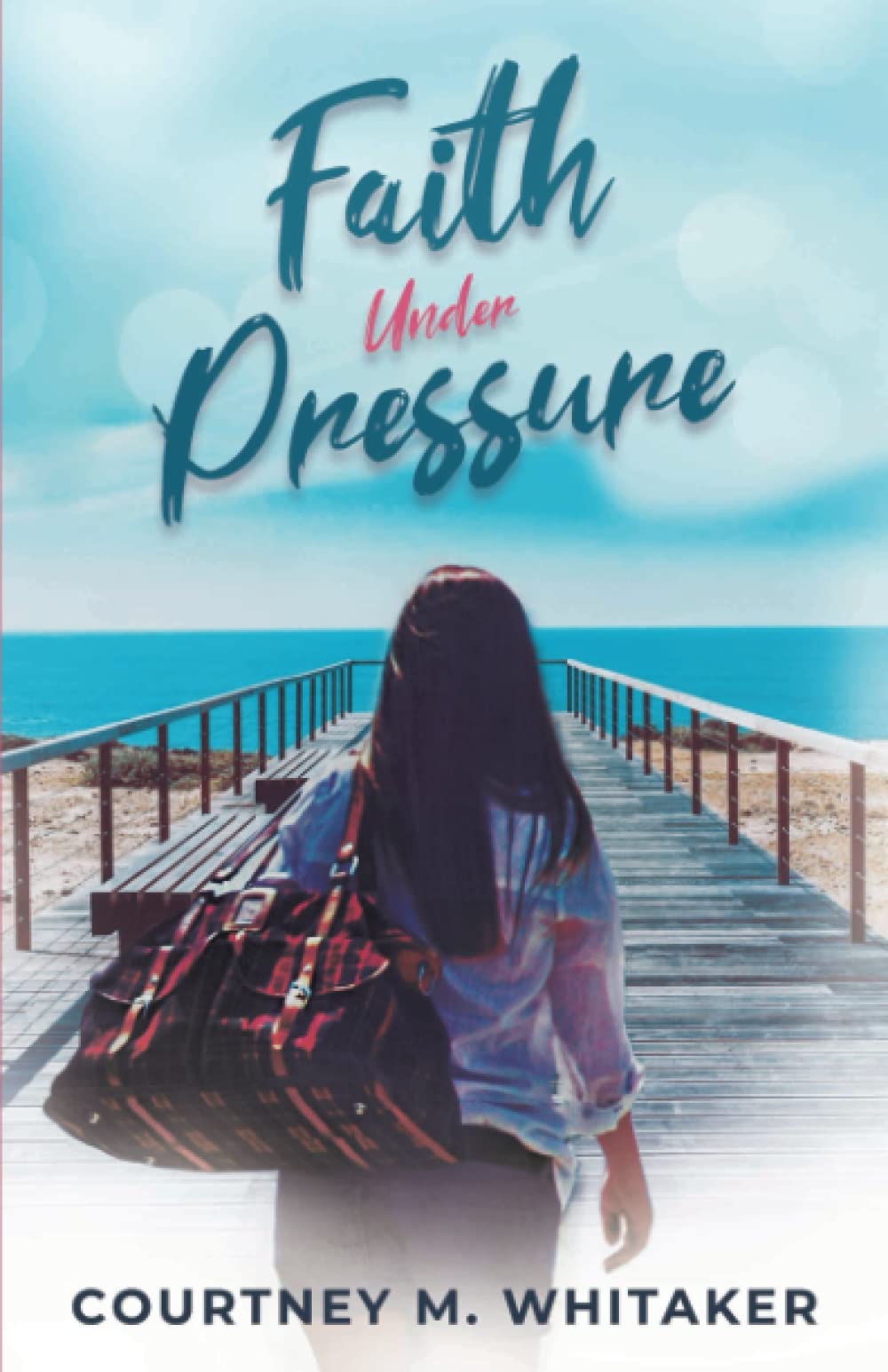 Faith Under Pressure by Courtney M. Whitaker | Goodreads