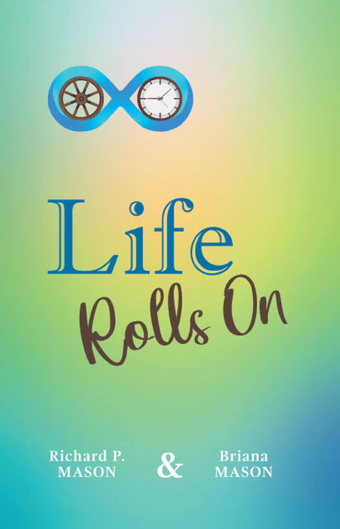 Life Rolls On by Richard P. Mason | Goodreads