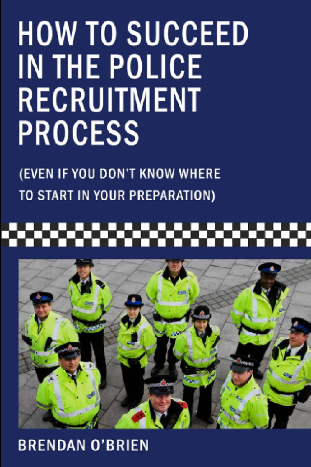 How to Succeed in the Police Recruitment Process: Even if you have no ...