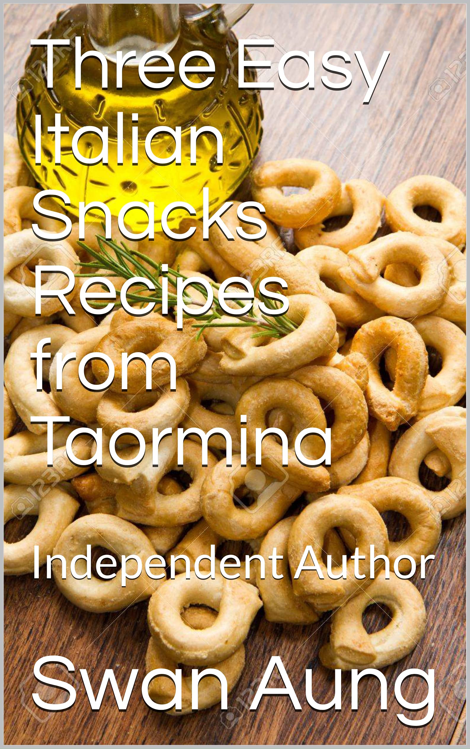 Three Easy Italian Snacks Recipes from Taormina: Independent Author by ...
