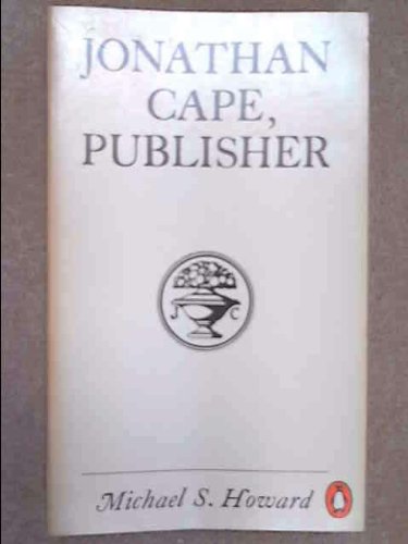 Jonathan Cape, Publisher by Michael S. Howard | Goodreads