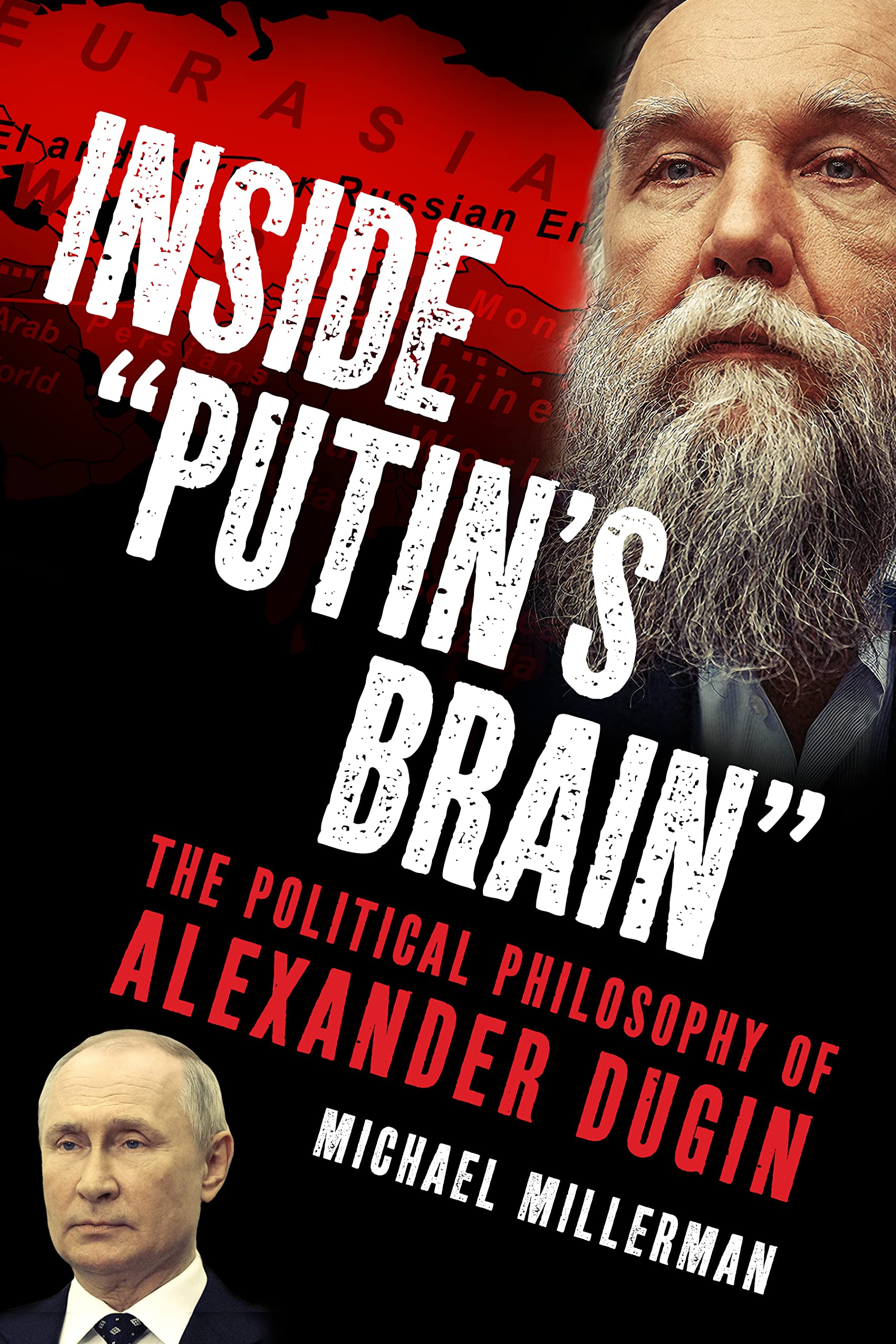 Inside "Putin's Brain": The Political Philosophy of Alexander Dugin by Michael Millerman | Goodreads