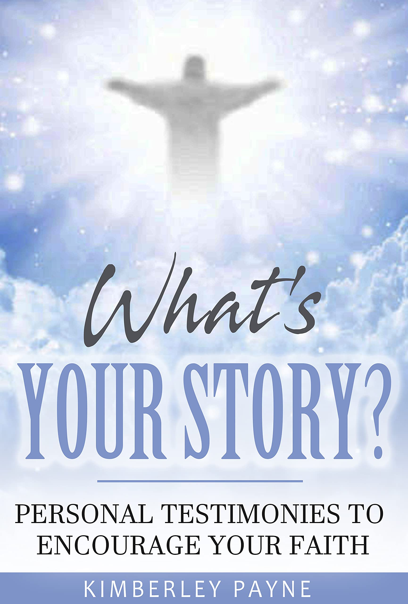 What's Your Story?: Personal Testimonies to Encourage Your Faith by ...