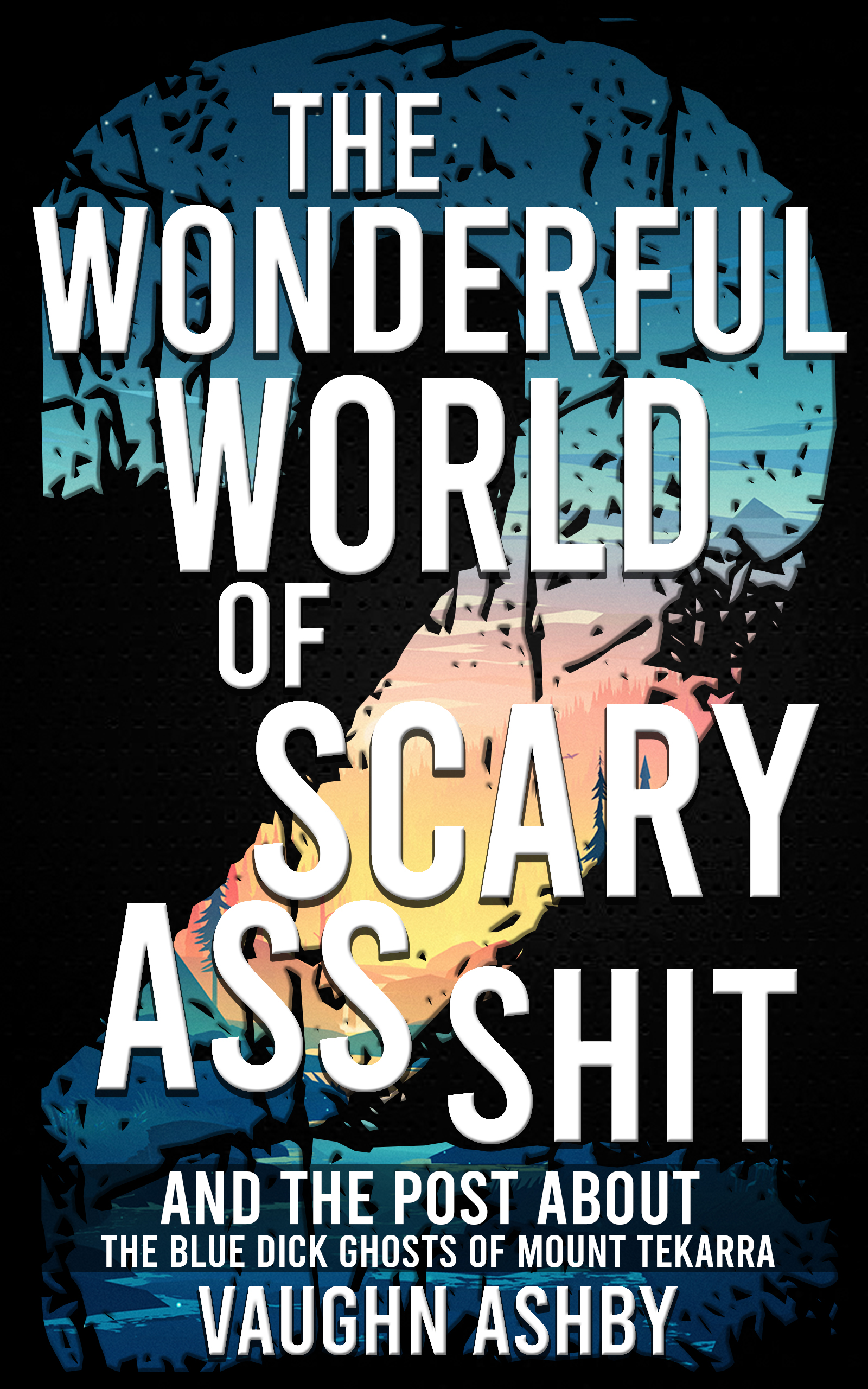 The Wonderful World of Scary Ass Shit 2: The Blue Dick Ghosts of Mount ...