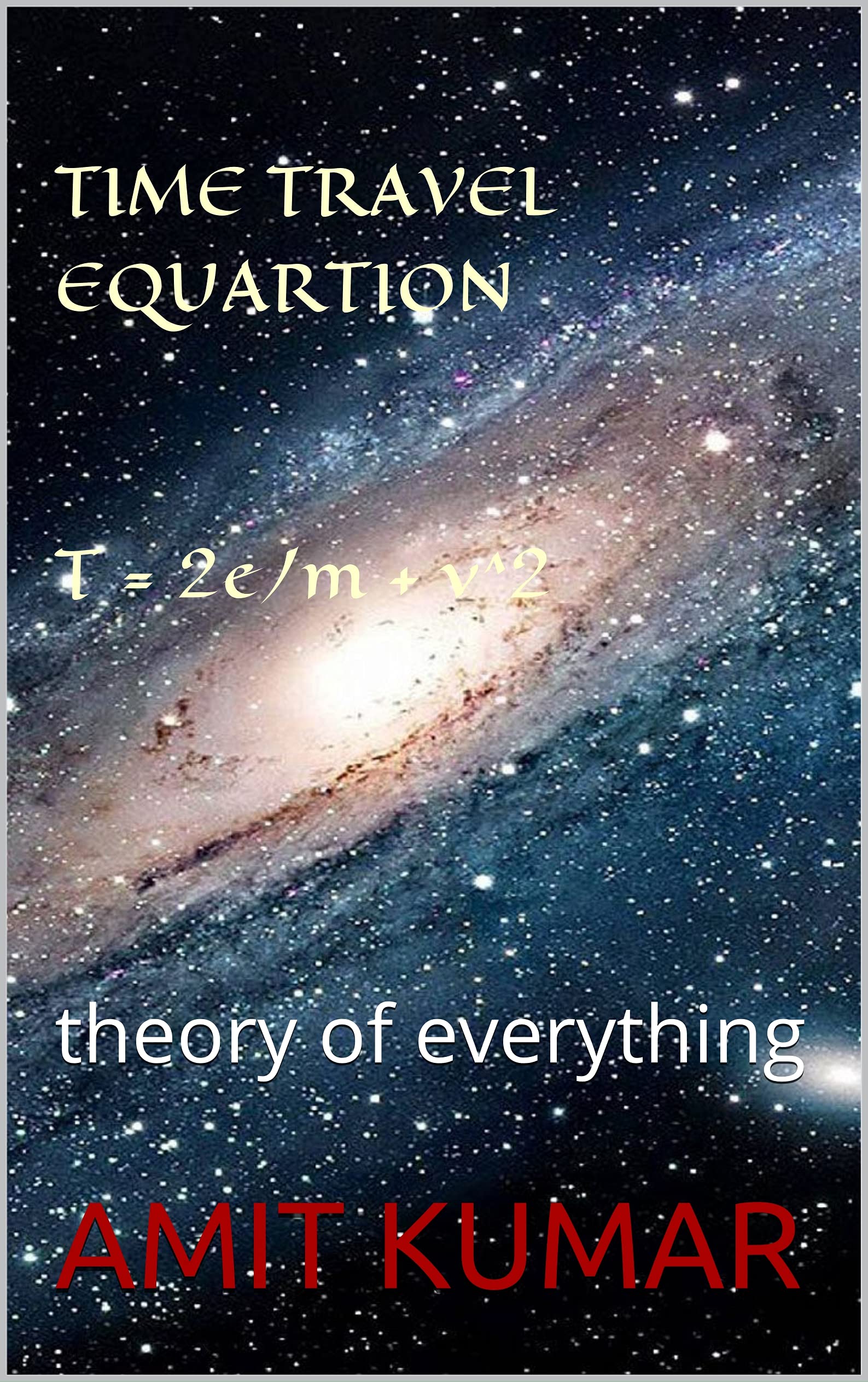 time travel equation: theory of everything by Amit Kumar | Goodreads