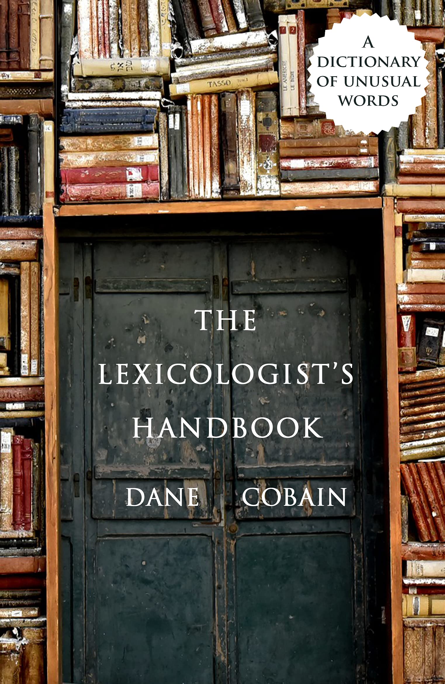 The Lexicologist's Handbook: A Dictionary of Unusual Words by Dane ...
