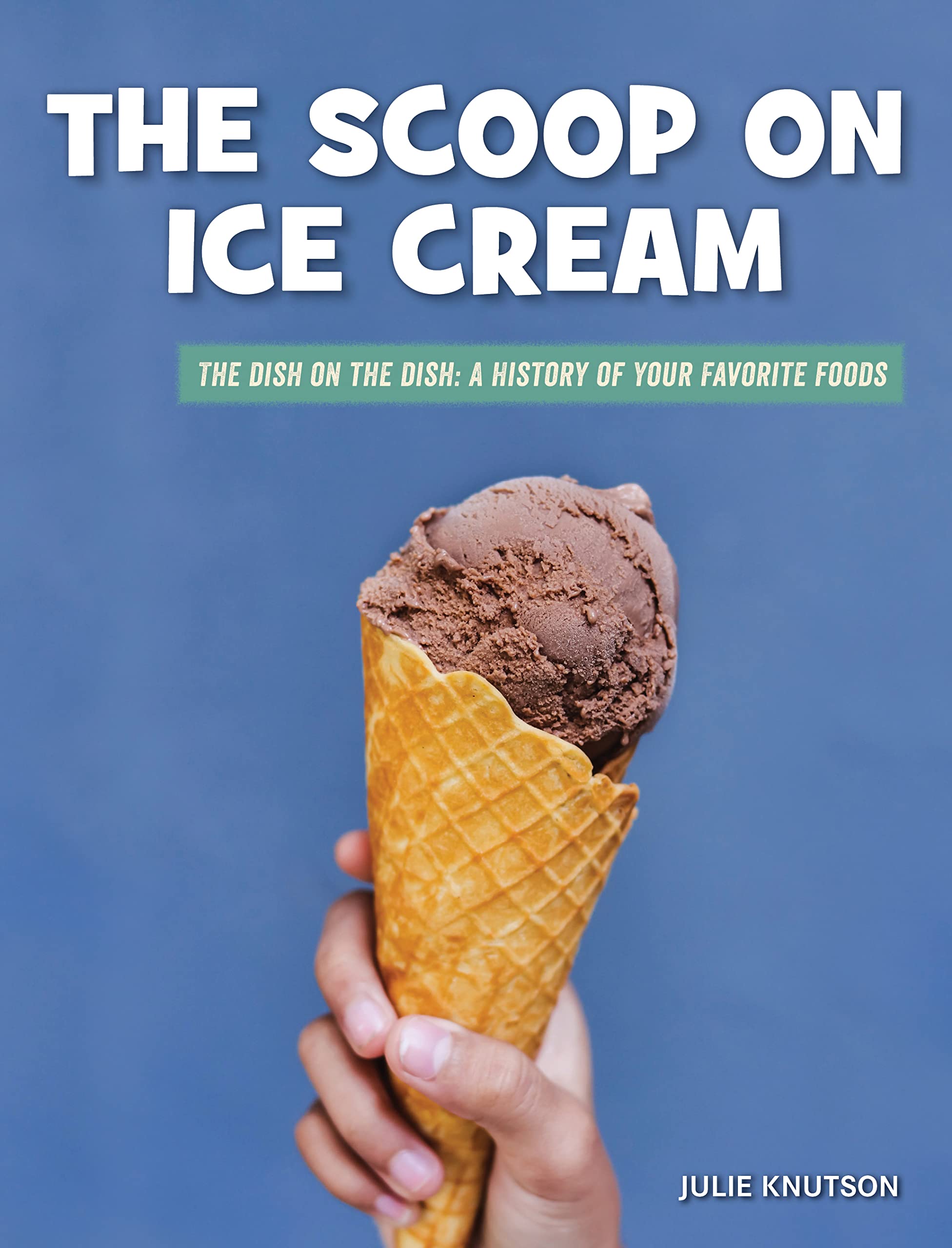 The Scoop on Ice Cream by Julie Knutson | Goodreads