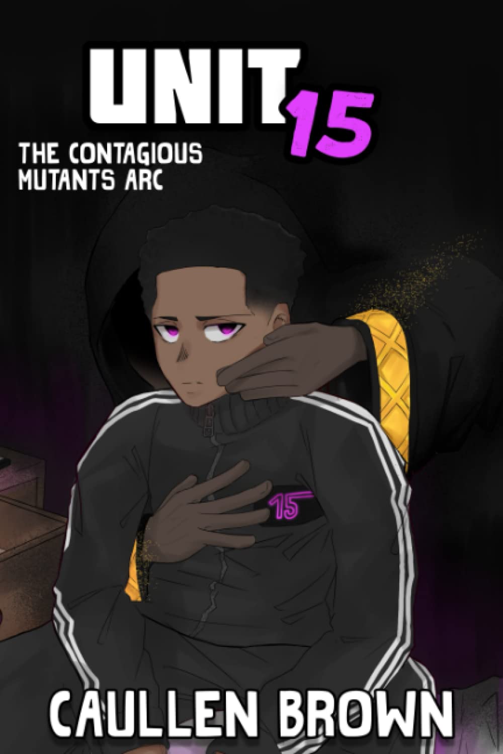 Unit 15: The Contagious Mutants Arc by Caullen Brown | Goodreads