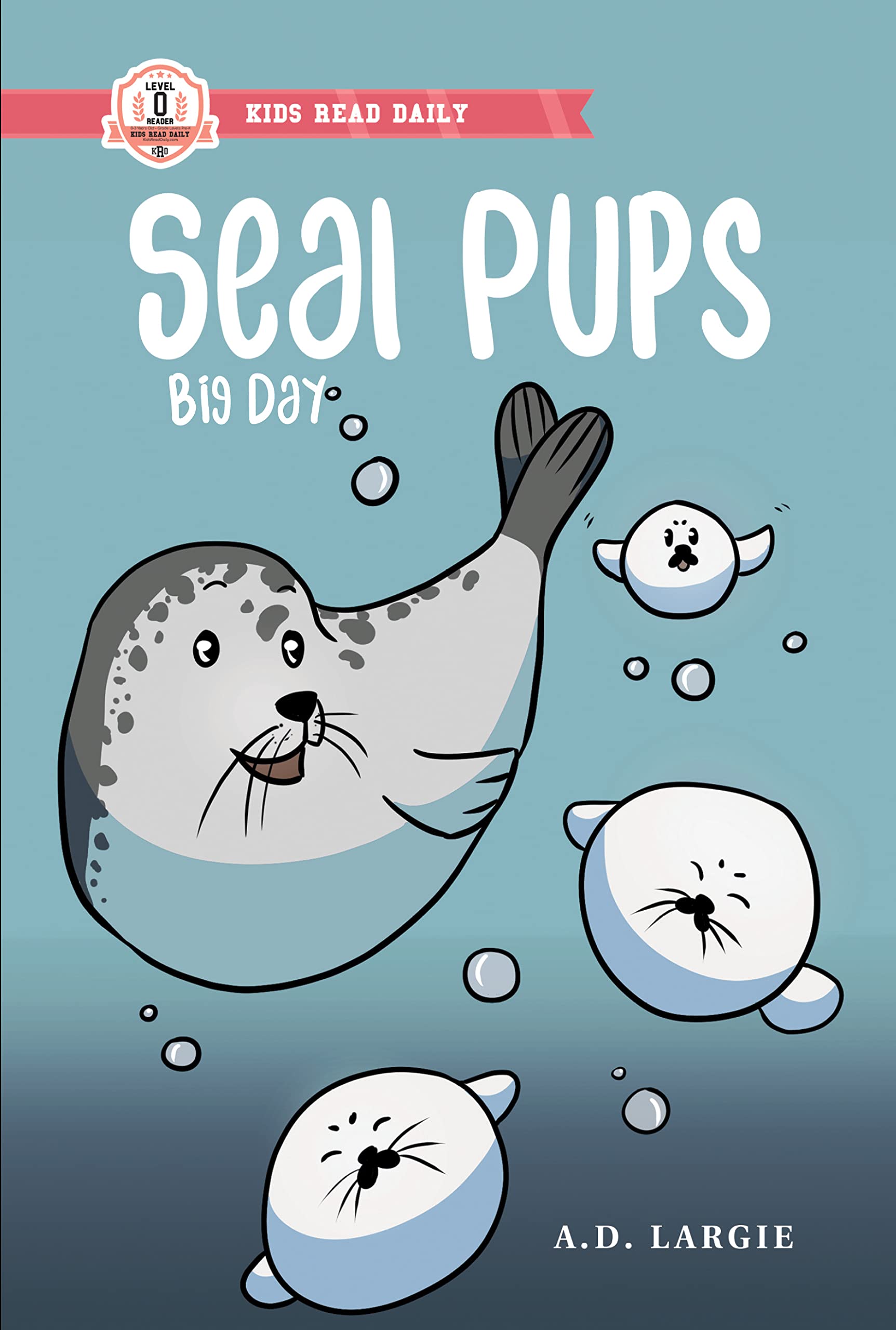 Seal Pups Big Day (Pre Reader Books (Level 0)) by A.D. Largie | Goodreads