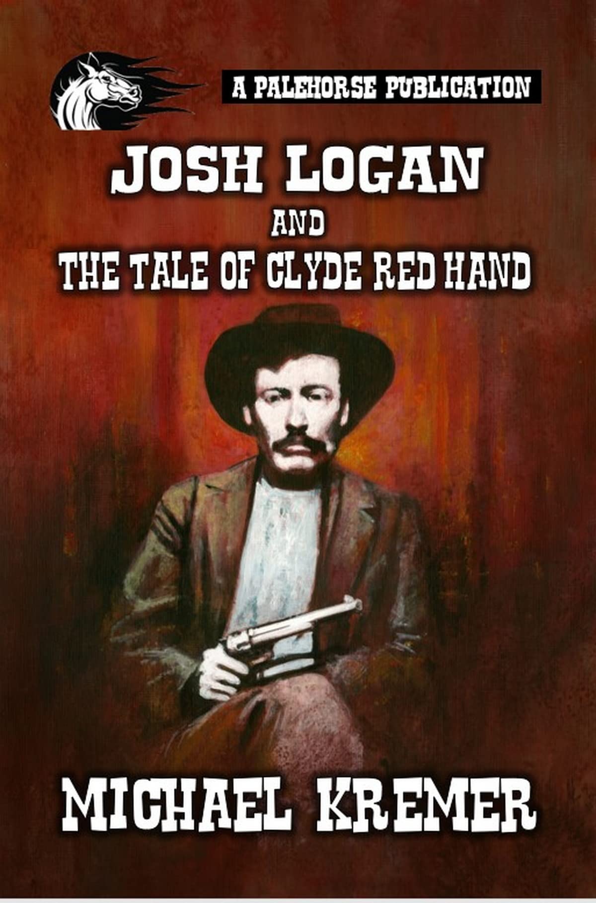 Josh Logan and the Tale of Clyde Red Hand: A Classic Western by Michael ...