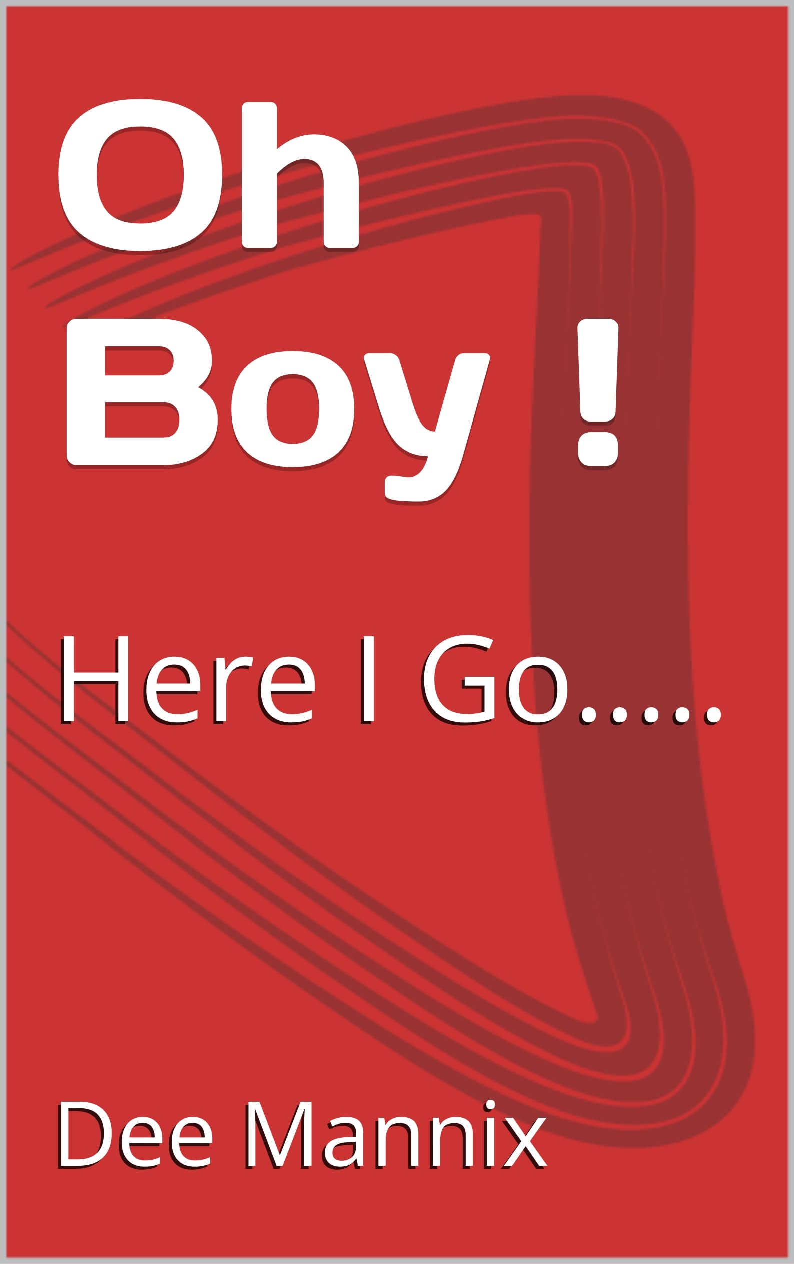 Oh Boy Here I Go By Dee Mannix Goodreads oh-boy-here-i-go-by-dee-mannix-goodreads