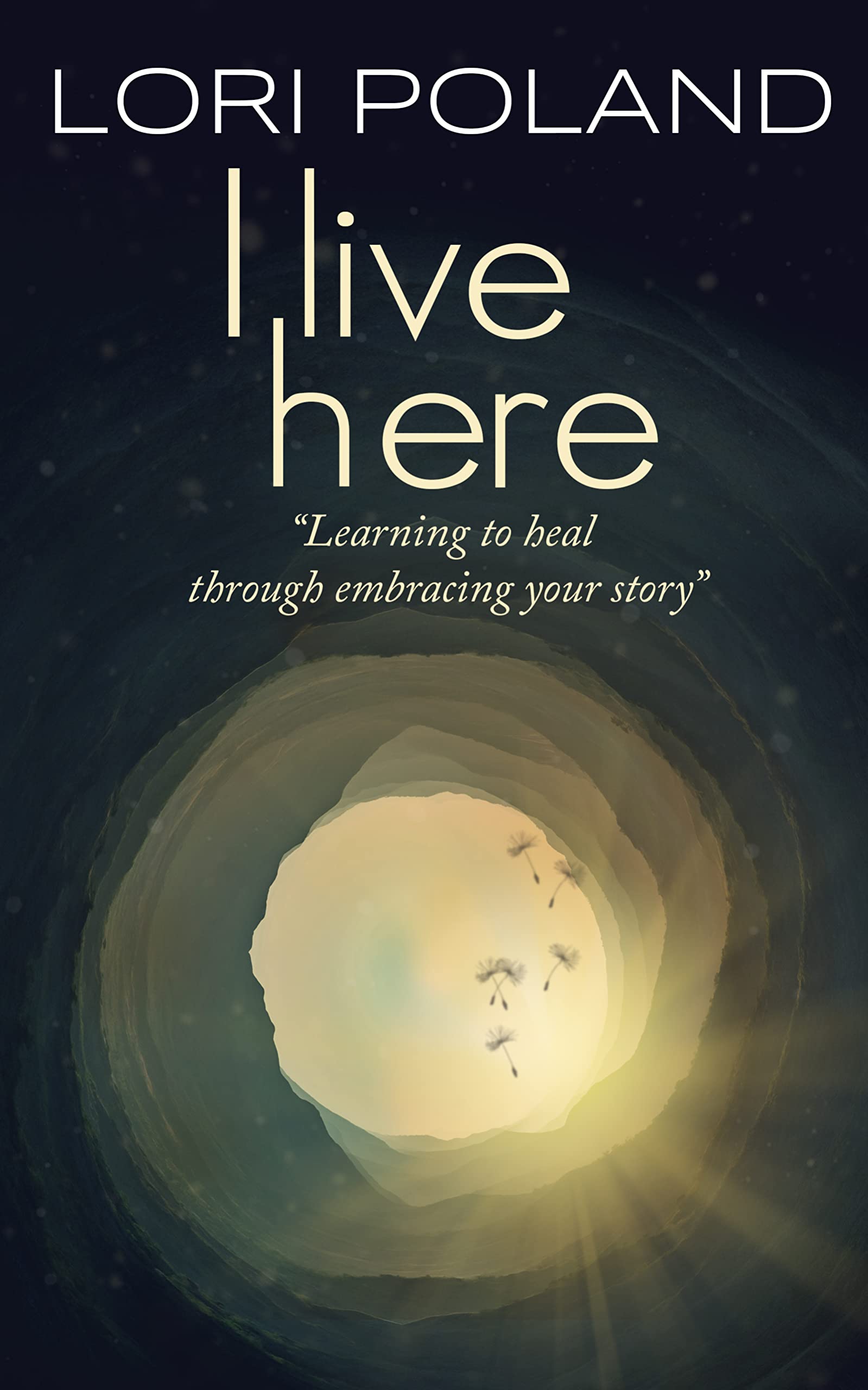 I Live Here: learning to heal through embracing your own story by Lori ...