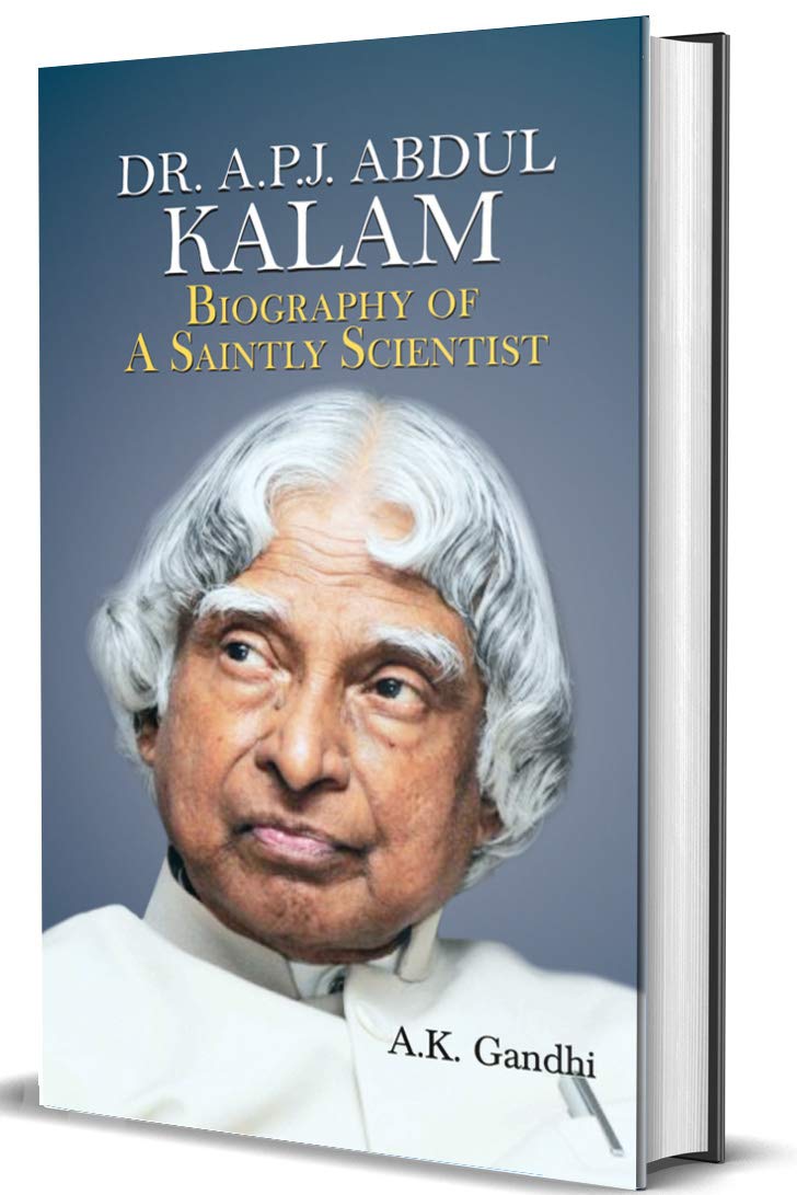 Dr. A.P.J. Abdul Kalam: Biography Of A Saintly Scientist by A.K. Gandhi ...