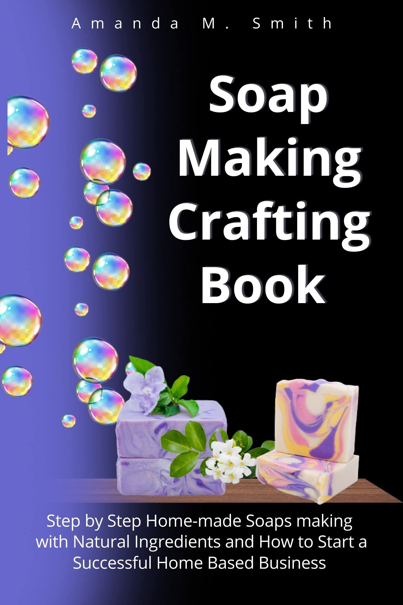 The Natural Diy Soap Making Crafting Book For Beginners Step By Step