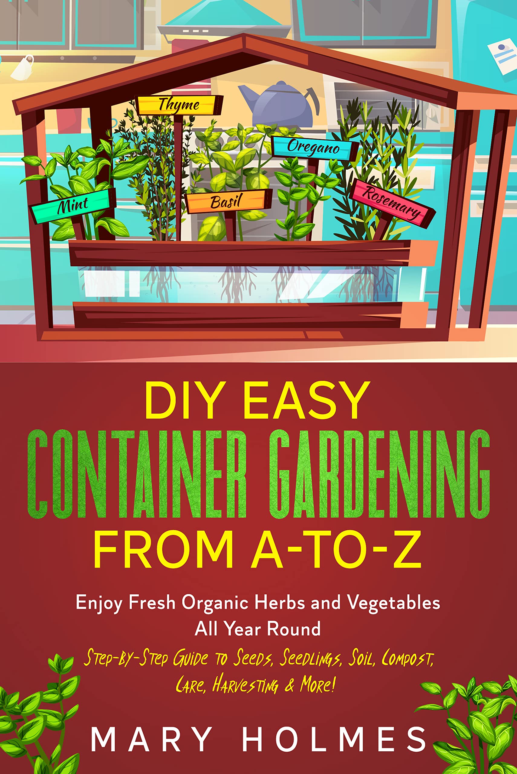 DIY Easy Container Gardening from A-to-Z: Enjoy Fresh Organic Herbs and ...