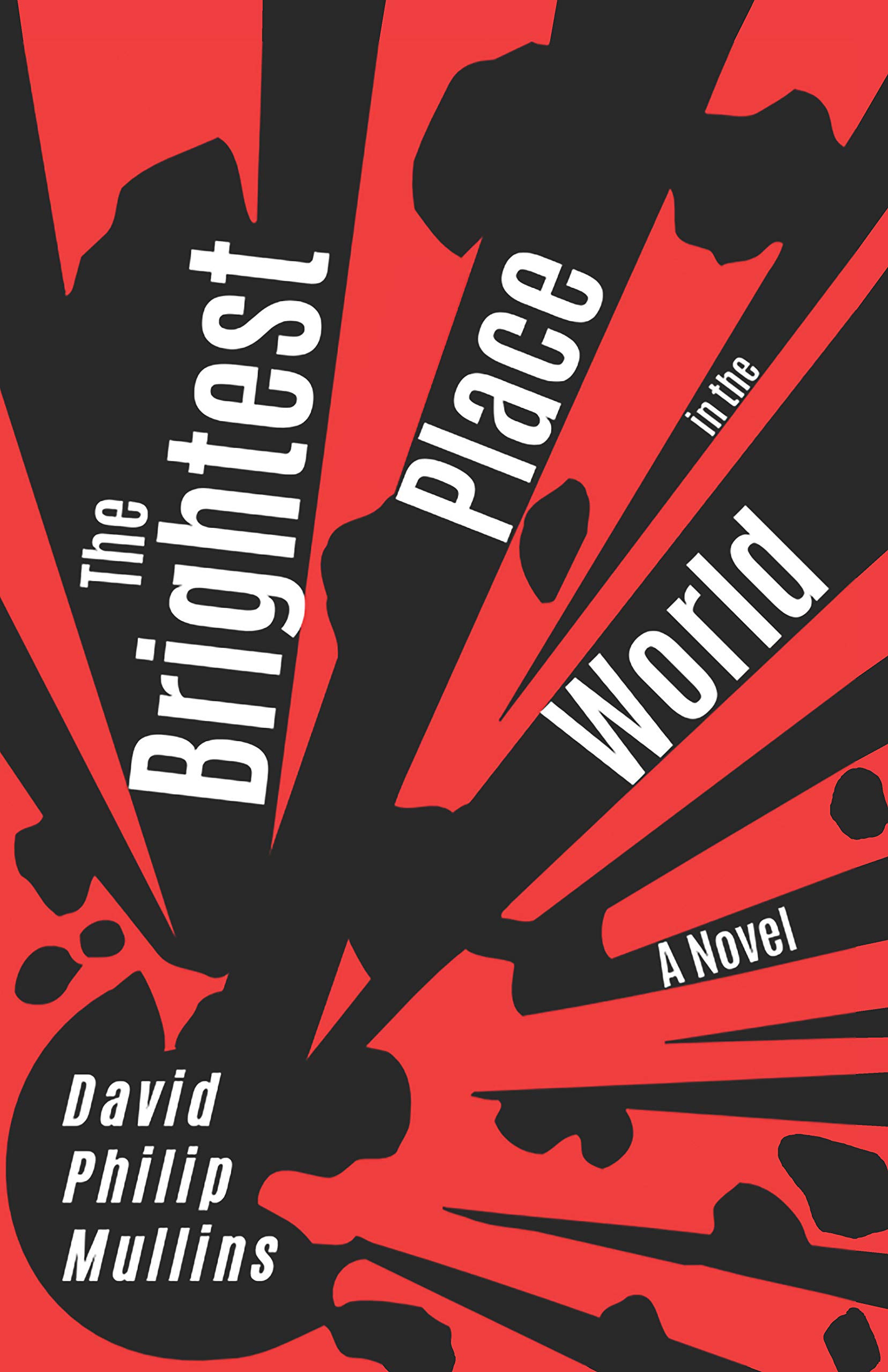 The Brightest Place in the World: A Novel by David Philip Mullins ...