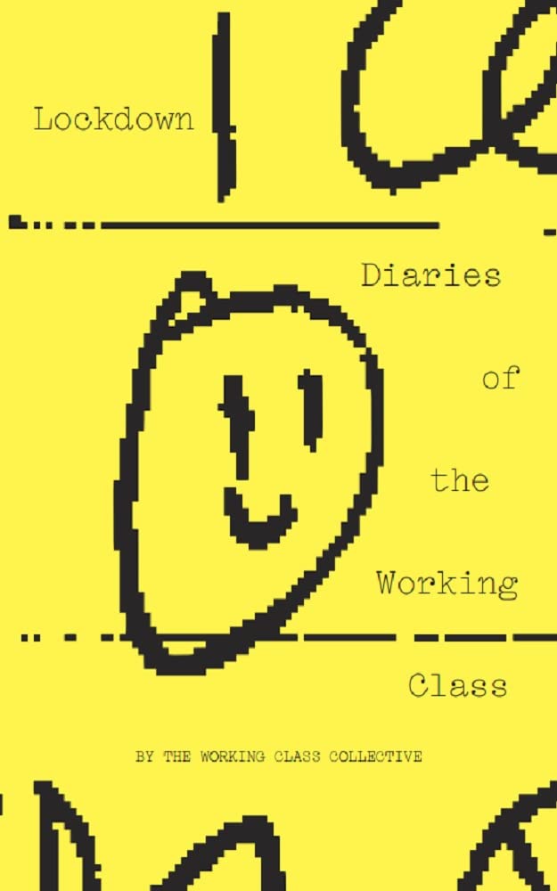 Lockdown Diaries of the Working Class by The Working Class Collective ...