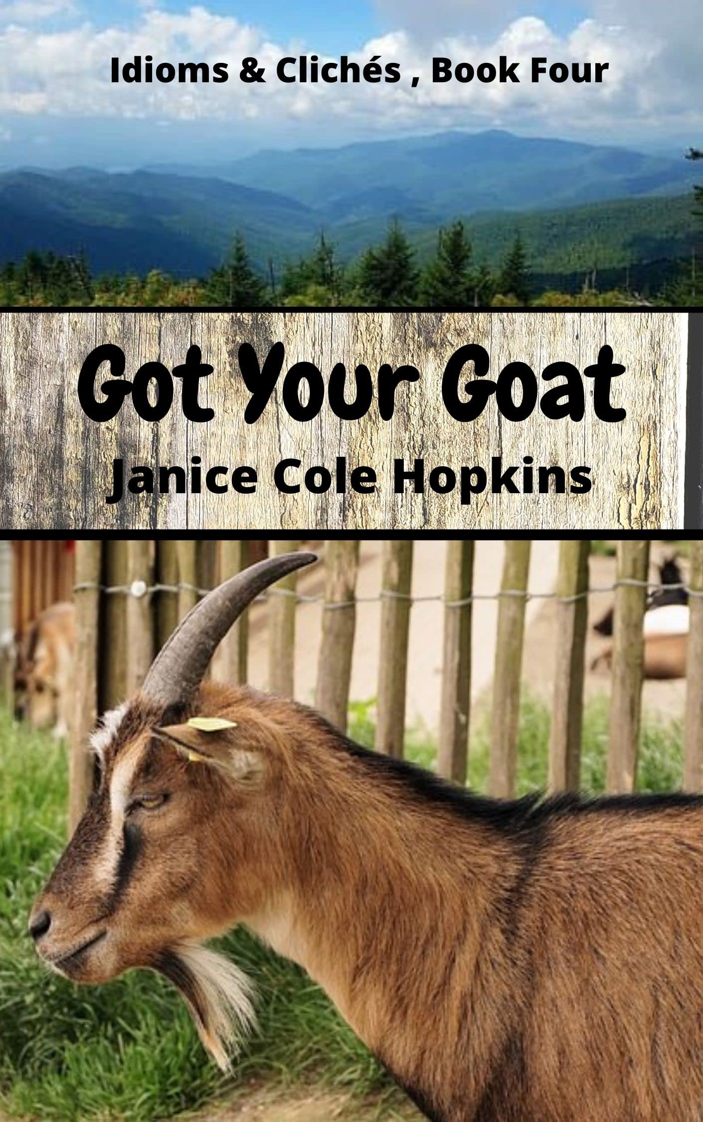 Got Your Goat (Idioms & Clichés Book 4) by Janice Cole Hopkins | Goodreads
