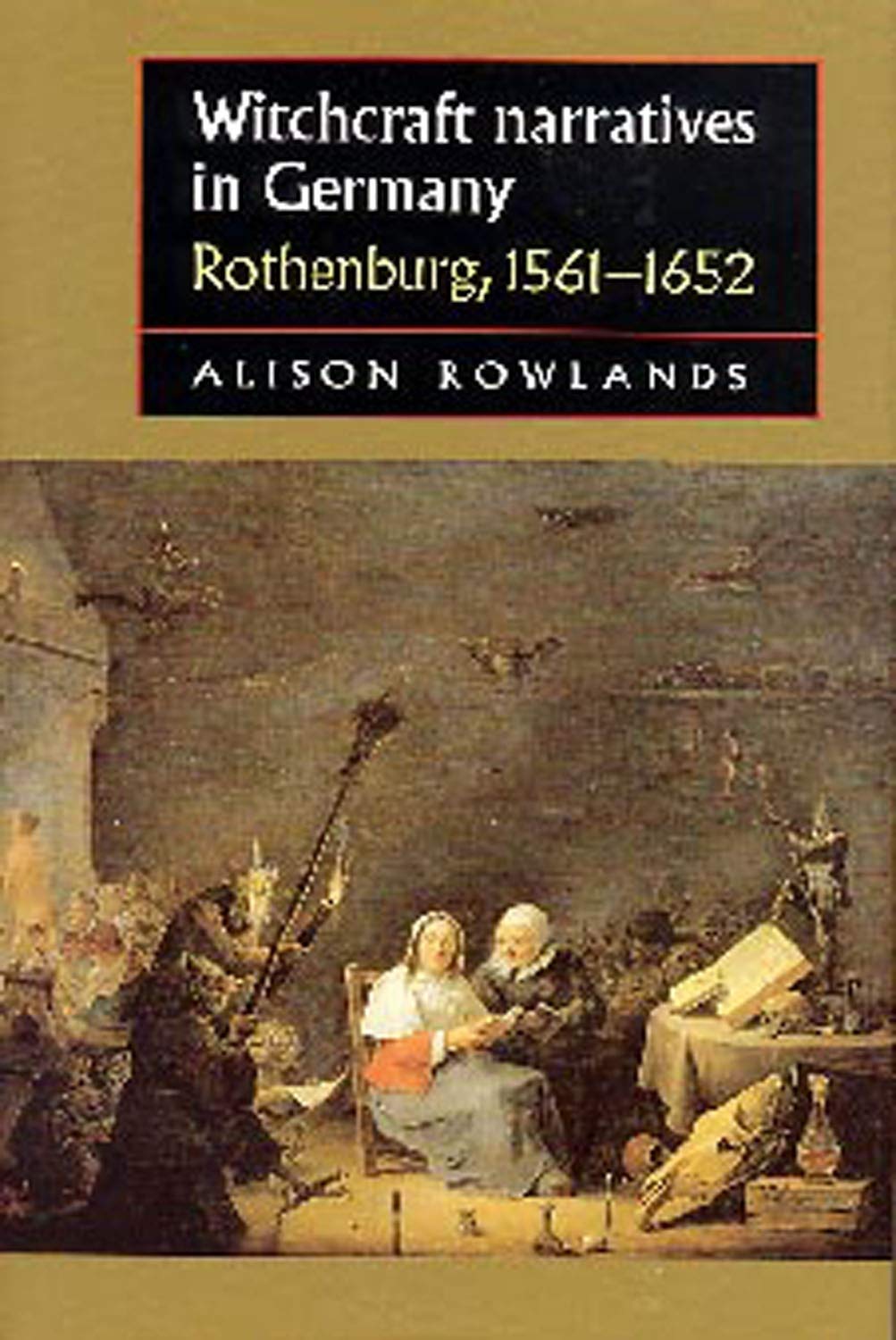 Witchcraft Narratives in Germany: Rothenburg, 1561–1652 by Alison ...
