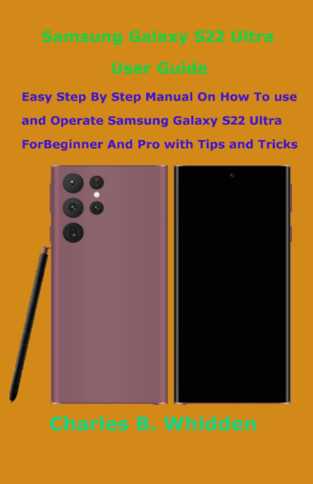 Samsung Galaxy S22 Ultra User Guide: Easy Step By Step Manual On How To use and Operate Samsung ...