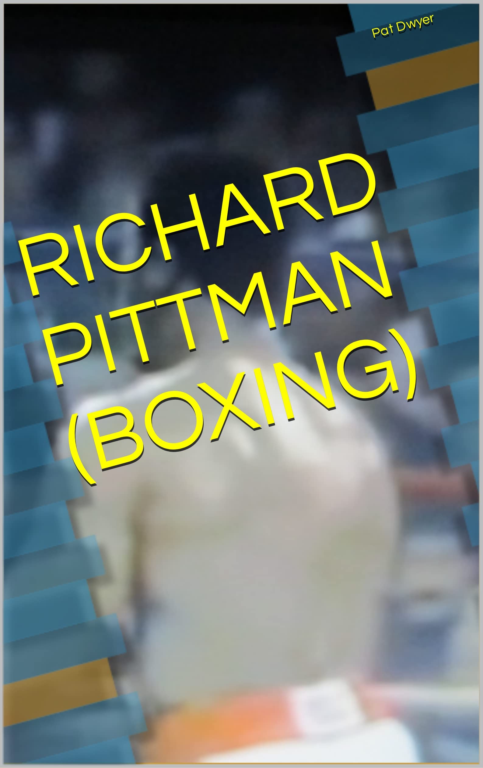 RICHARD PITTMAN (BOXING) by Pat Dwyer | Goodreads