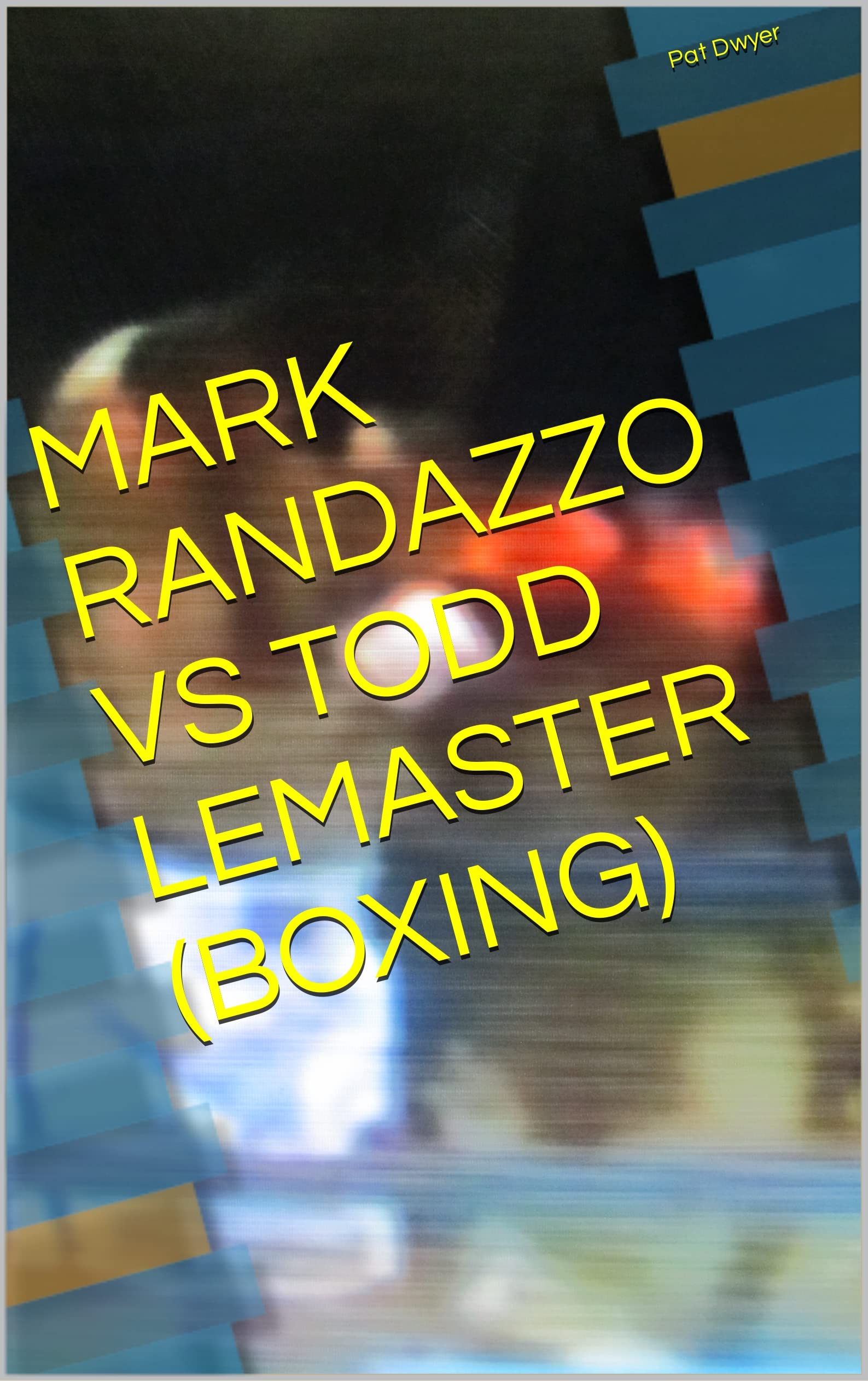 MARK RANDAZZO VS TODD LEMASTER (BOXING) by Pat Dwyer | Goodreads