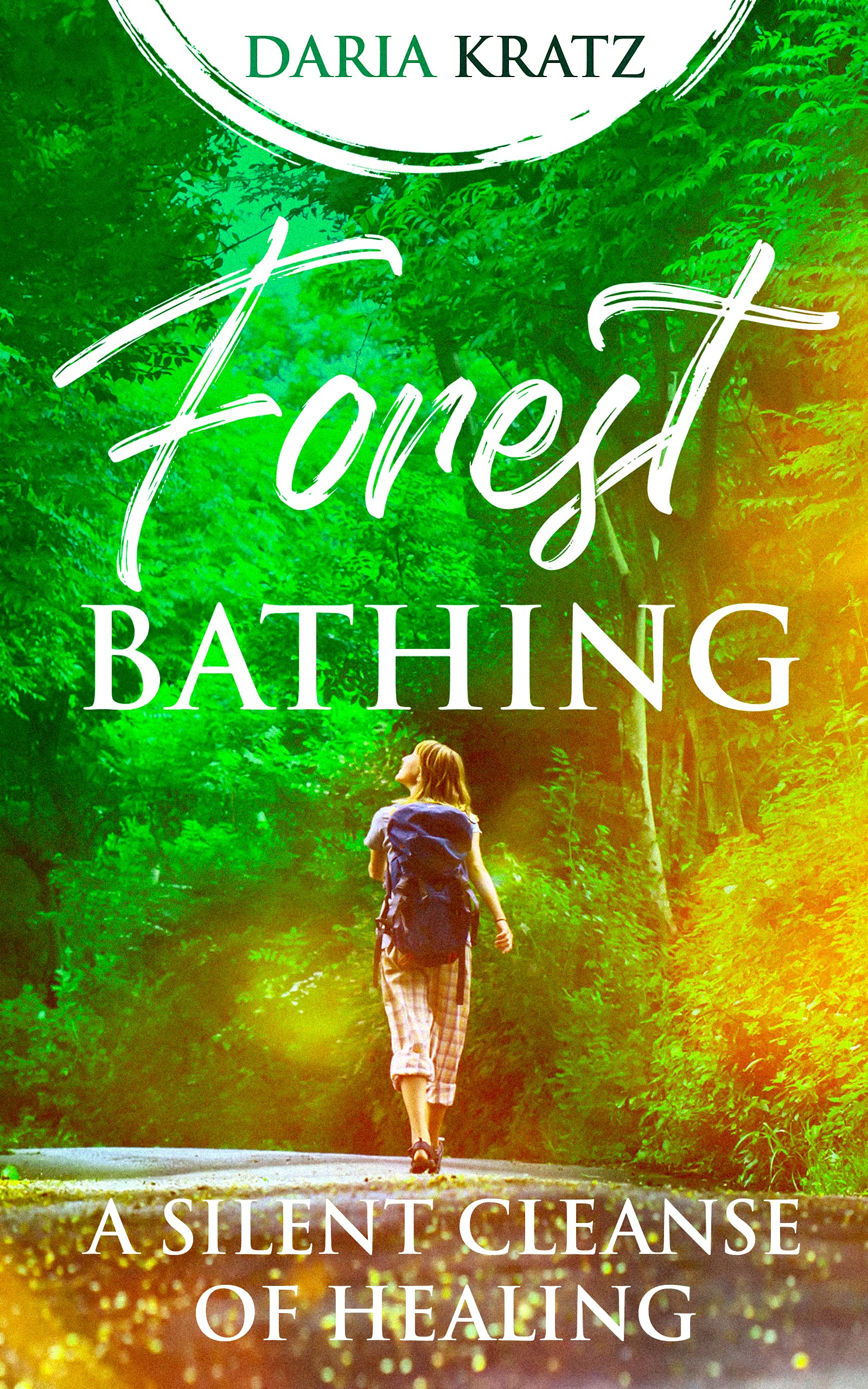 Forest Bathing: A Silent Cleanse of Healing by Daria Kratz | Goodreads