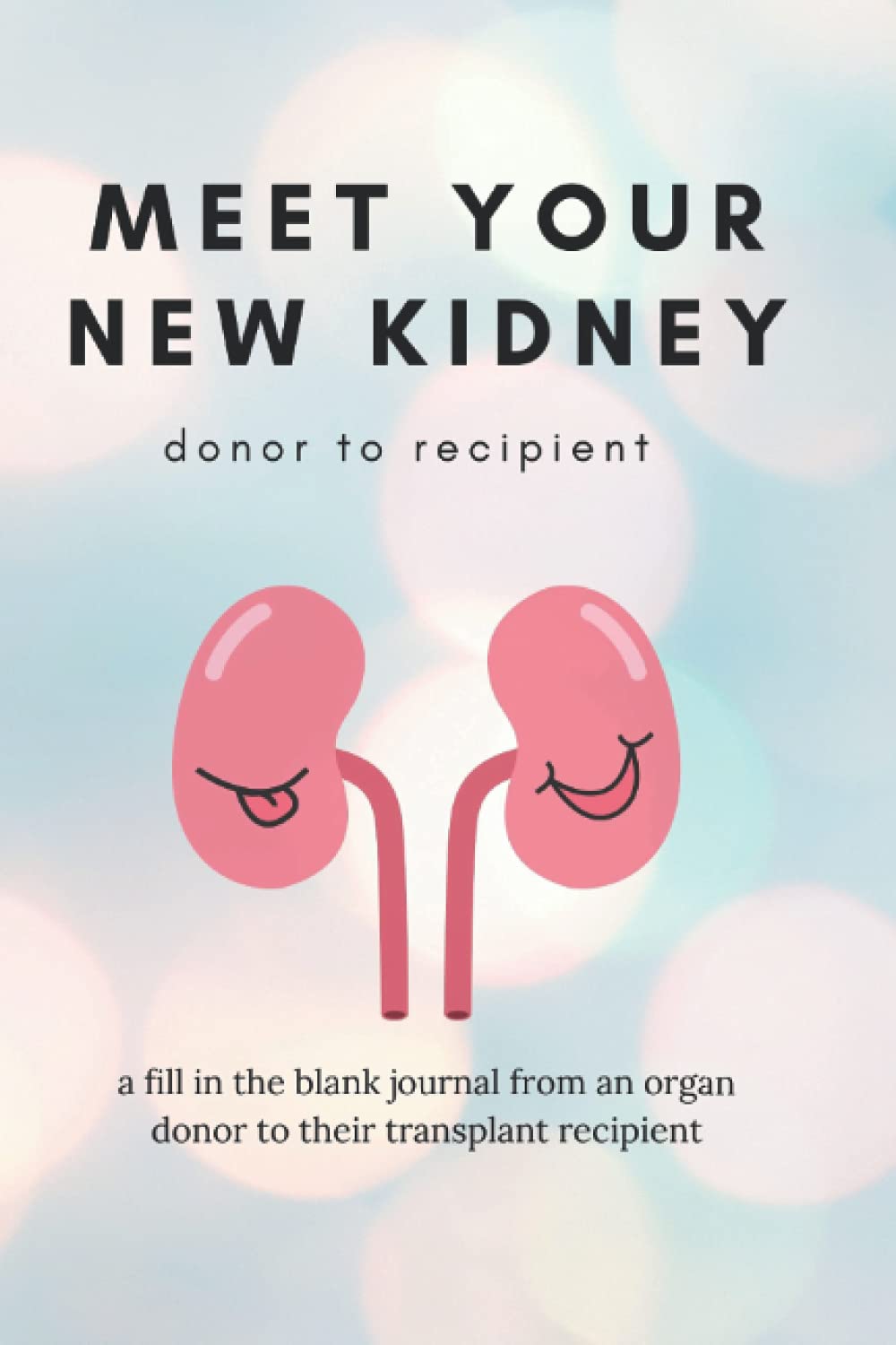 Meet Your New Kidney: fill in the blank book: organ donor to recipient ...