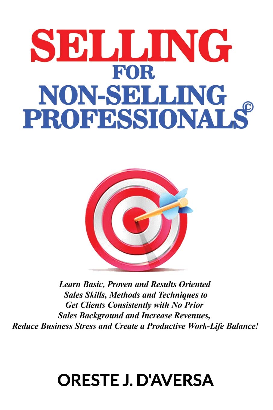 Selling for Non-Selling Professionals©: Learn Basic, Proven and Results ...