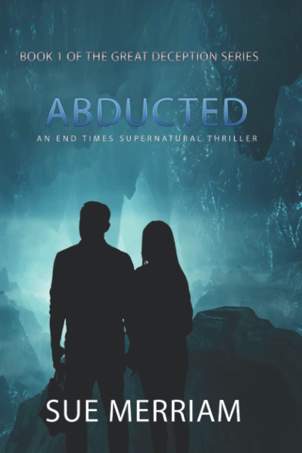 Abducted: Book One of the Great Deception Series by Sue Merriam | Goodreads